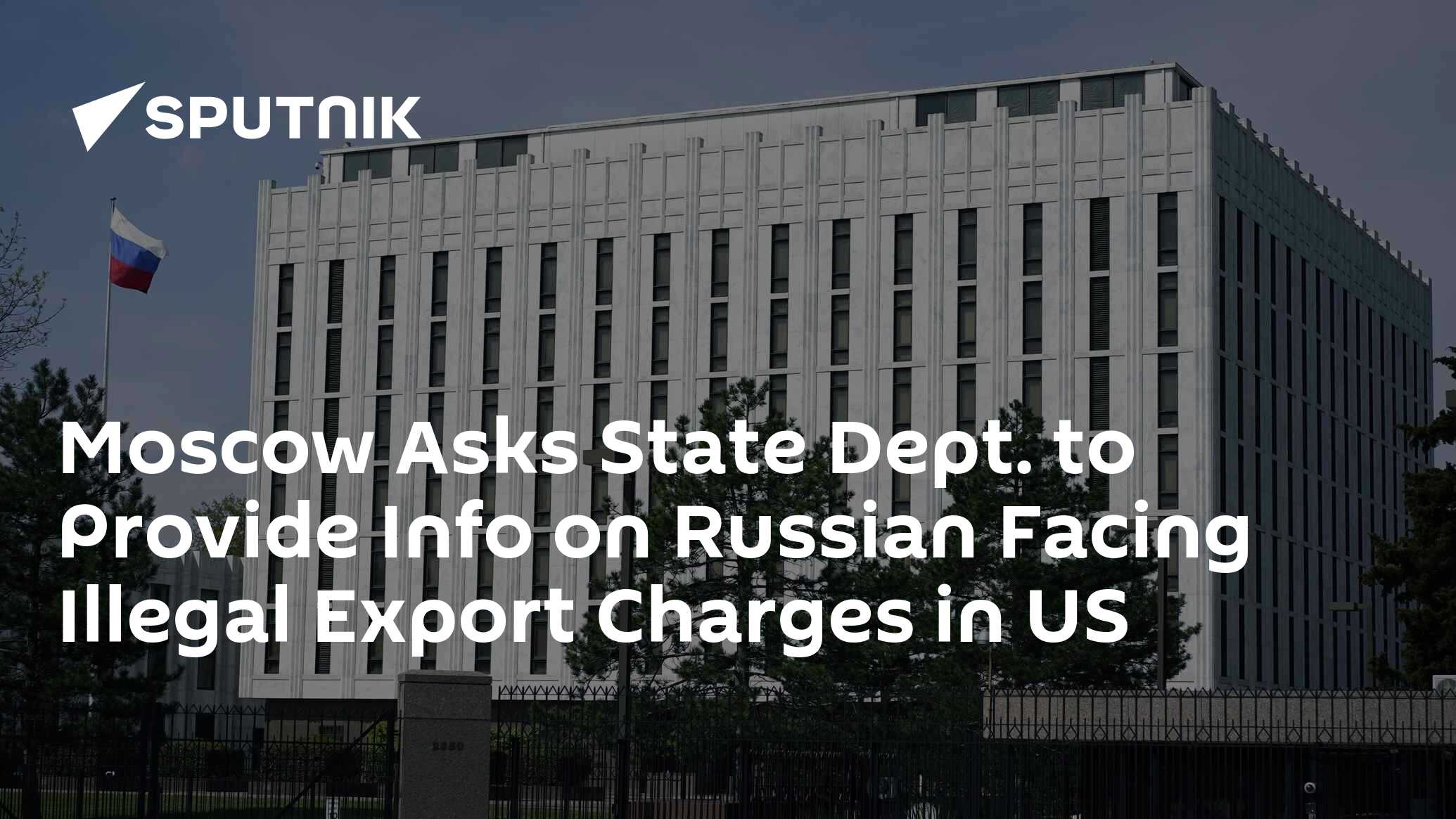 Moscow Asks US to Provide Info on Russian Facing Illegal Export Charges