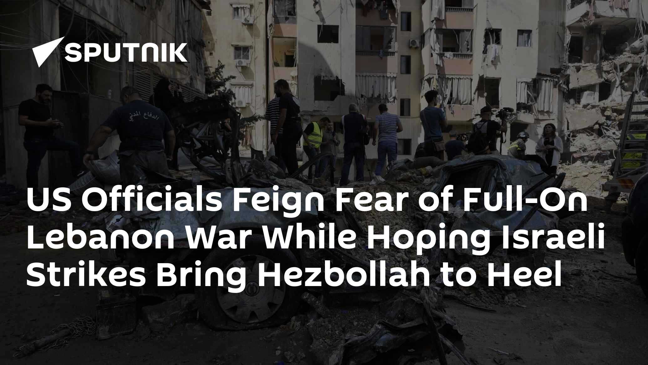 US Officials Feign Fear of Full-On Lebanon War While Hoping Israeli ...