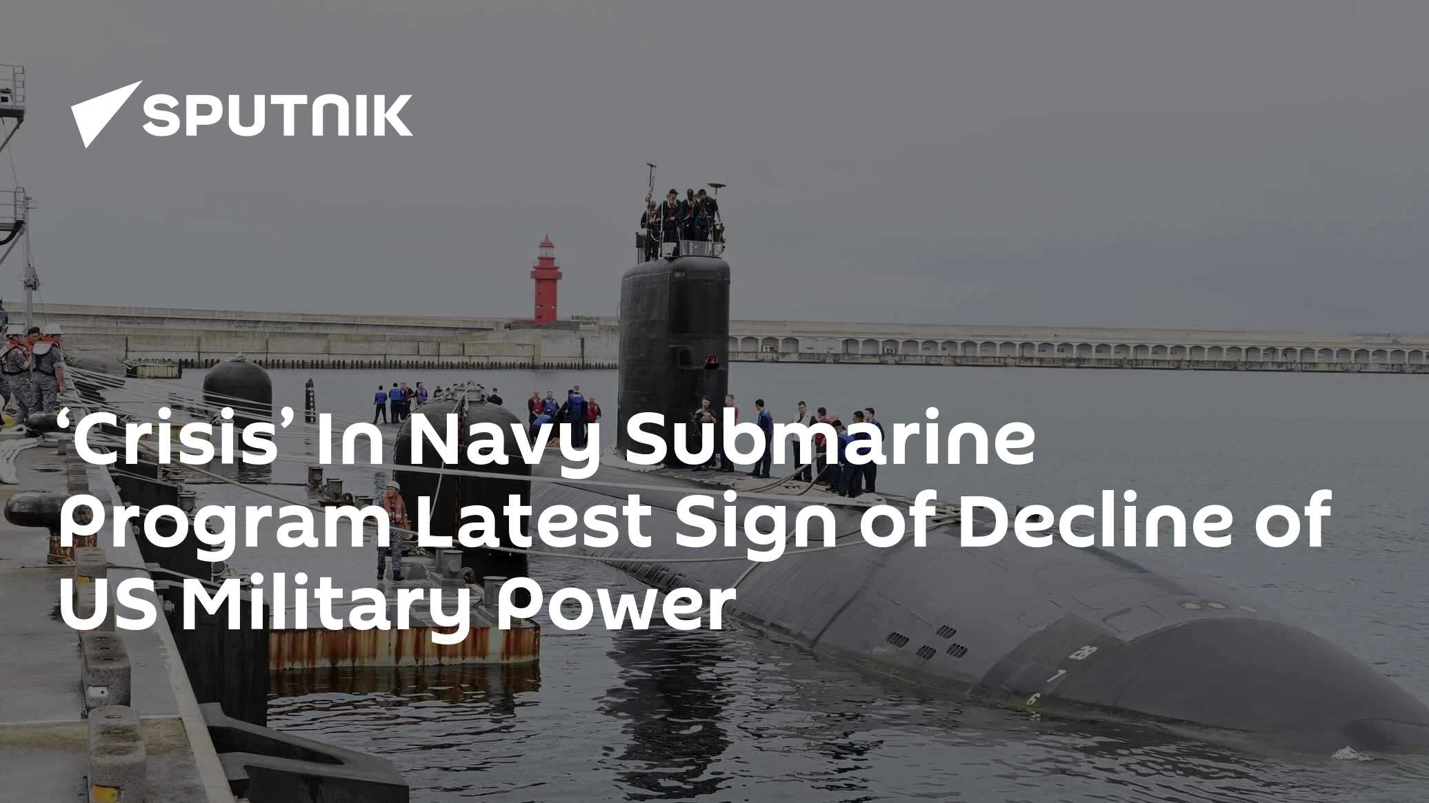 ‘Crisis’ In Navy Submarine Program Latest Sign of Decline of US ...