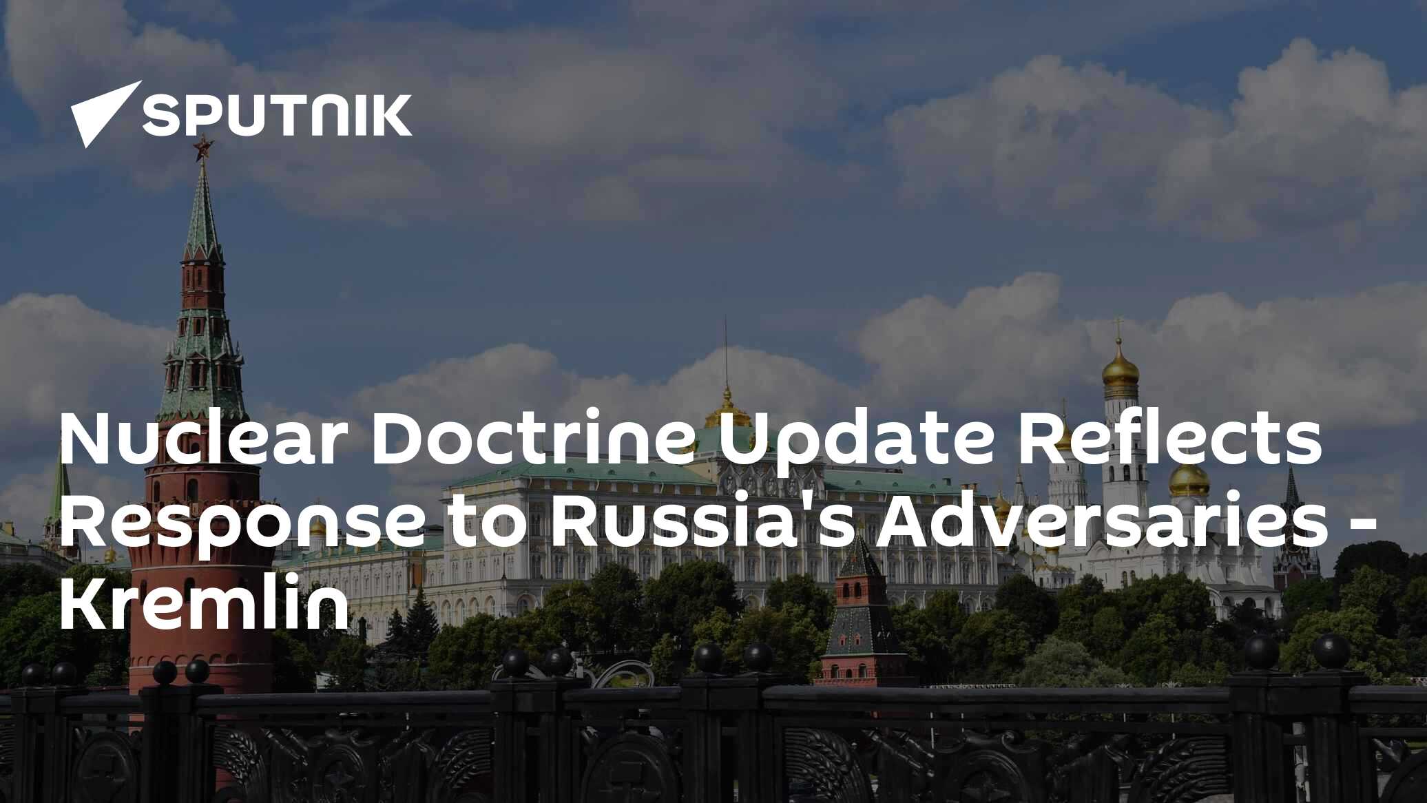 Nuclear Doctrine Update Reflects Response to Russia's Adversaries - Kremlin