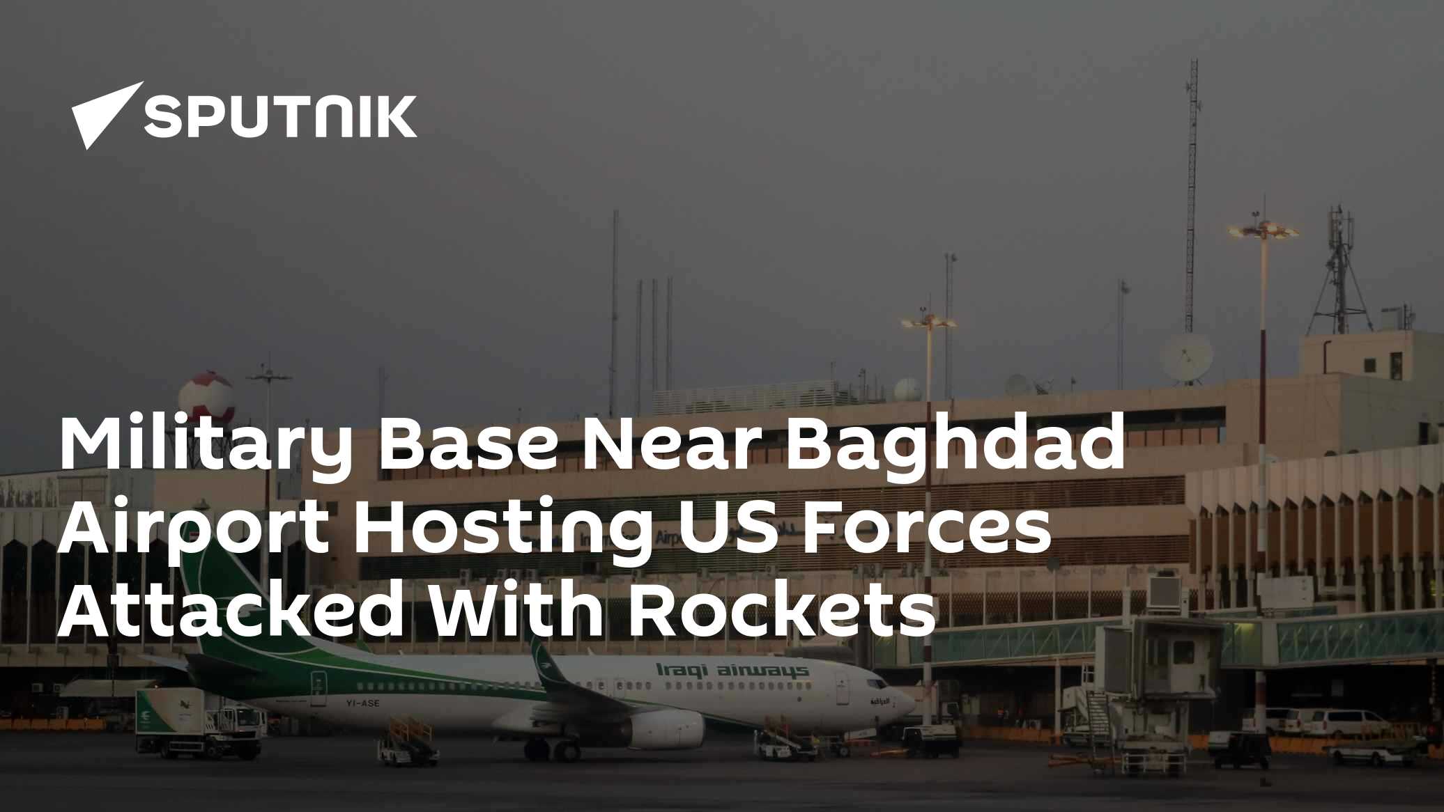 Military Base Near Baghdad Airport Hosting US Forces Attacked With Rockets