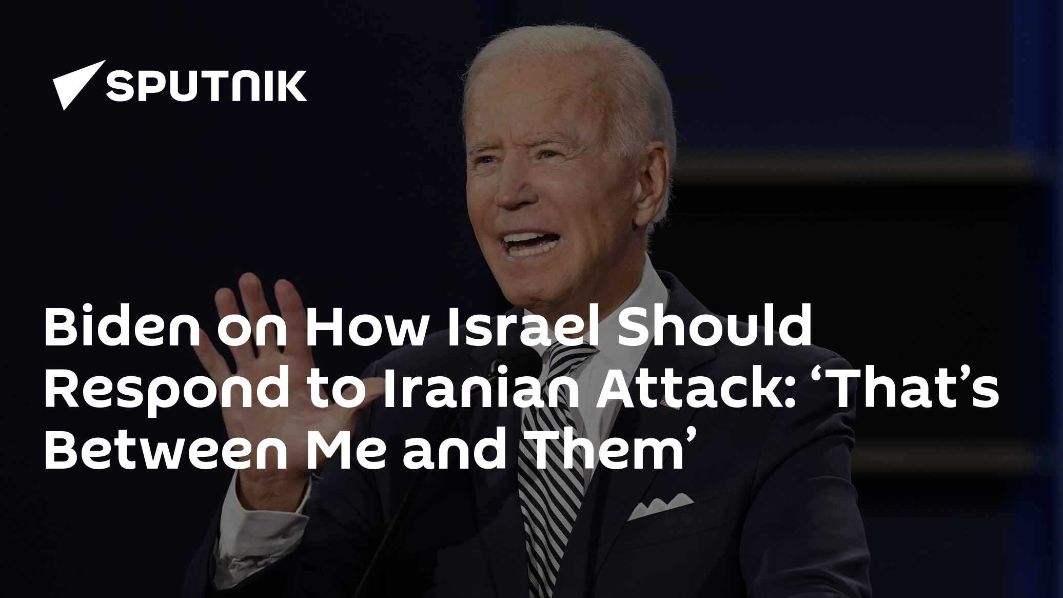 Biden on How Israel Should Respond to Iranian Attack: ‘That’s Between ...