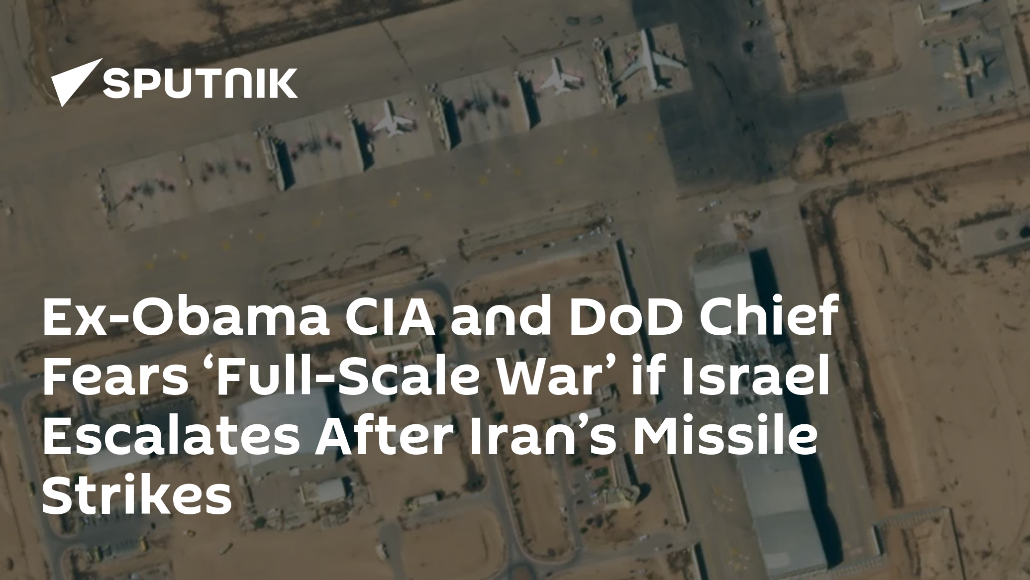 Ex-Obama CIA and DoD Chief Fears ‘Full-Scale War’ if Israel Escalates ...