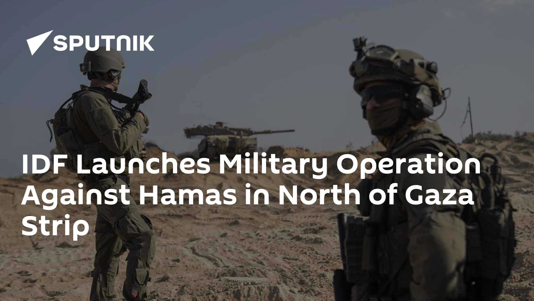 IDF Launches Military Operation Against Hamas in North of Gaza Strip ...