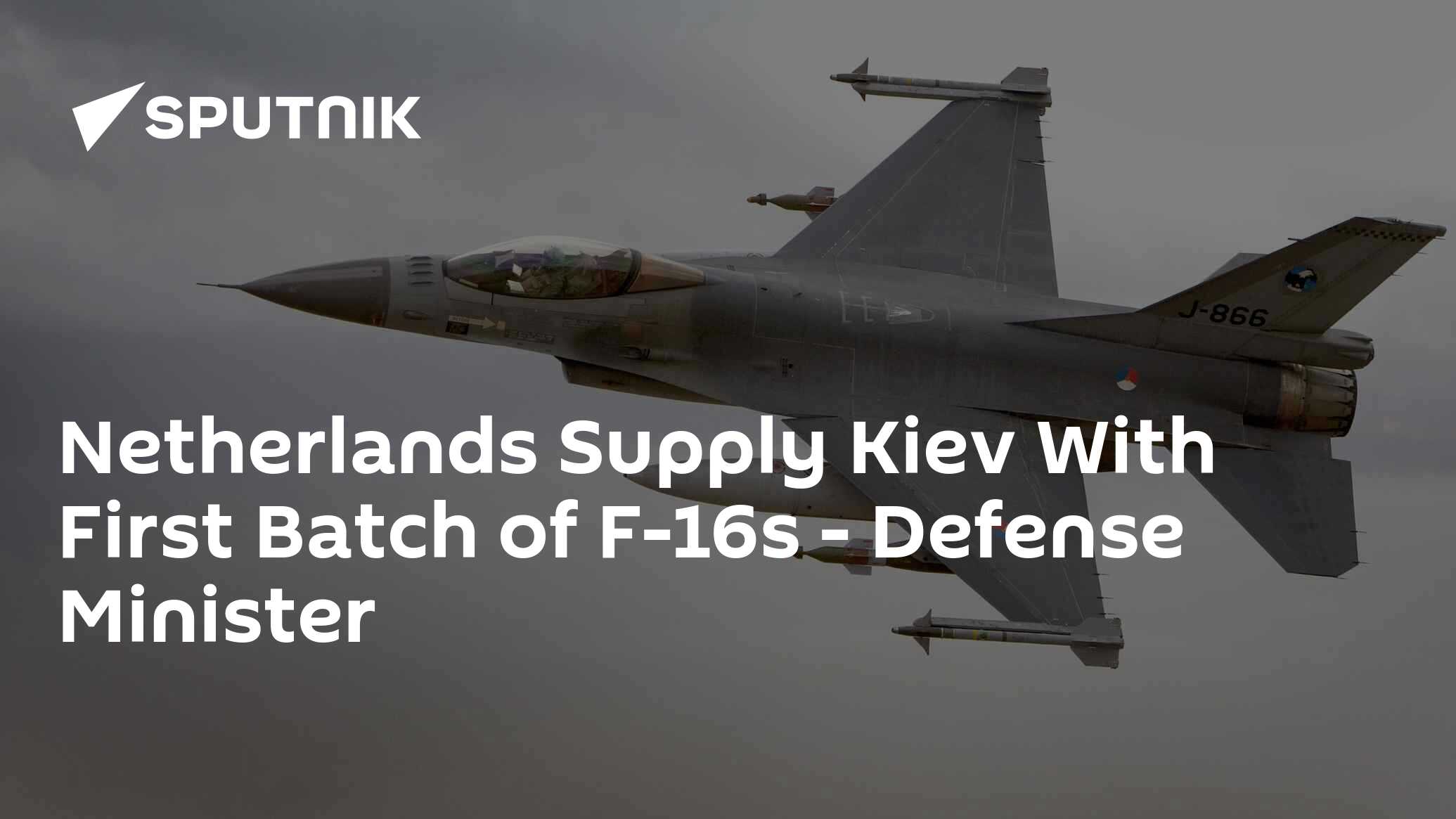 Netherlands Supply Kiev With First Batch of F-16s - Defense Minister