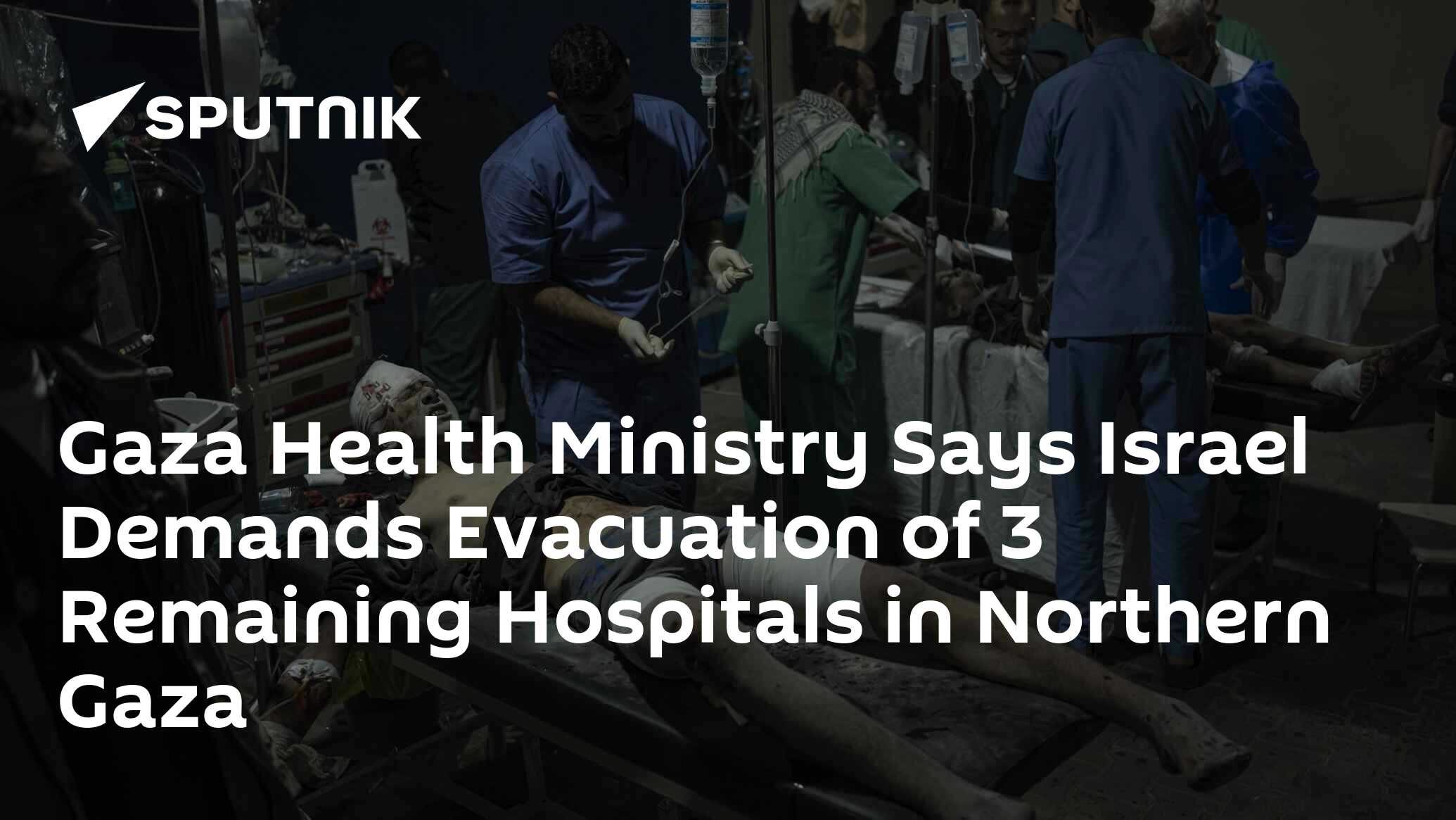 Israel Demands Evacuation of 3 Remaining Hospitals in North Gaza