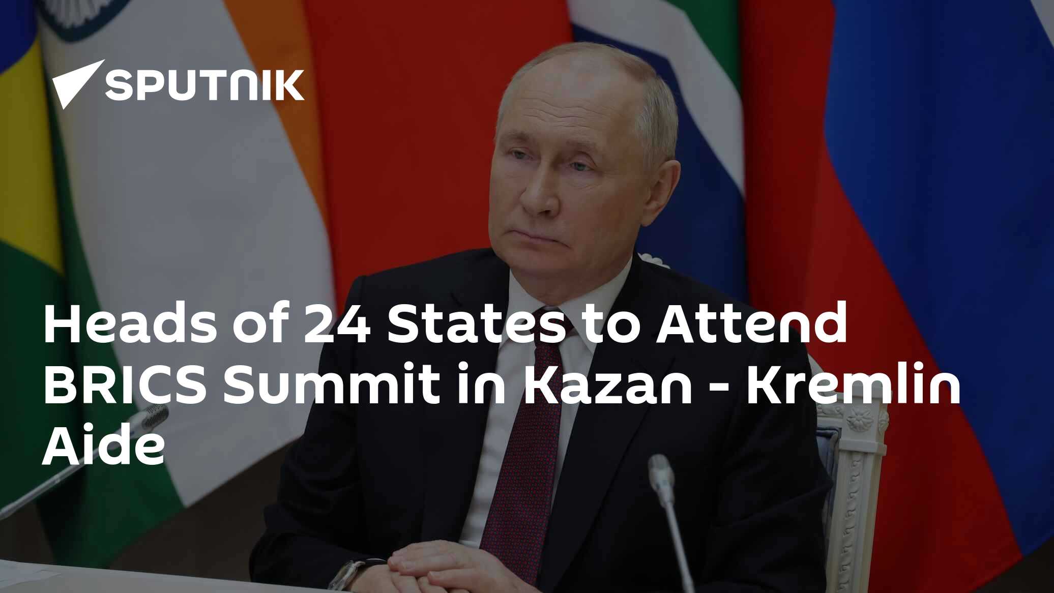 Heads of 24 States to Attend BRICS Summit in Kazan - Kremlin Aide