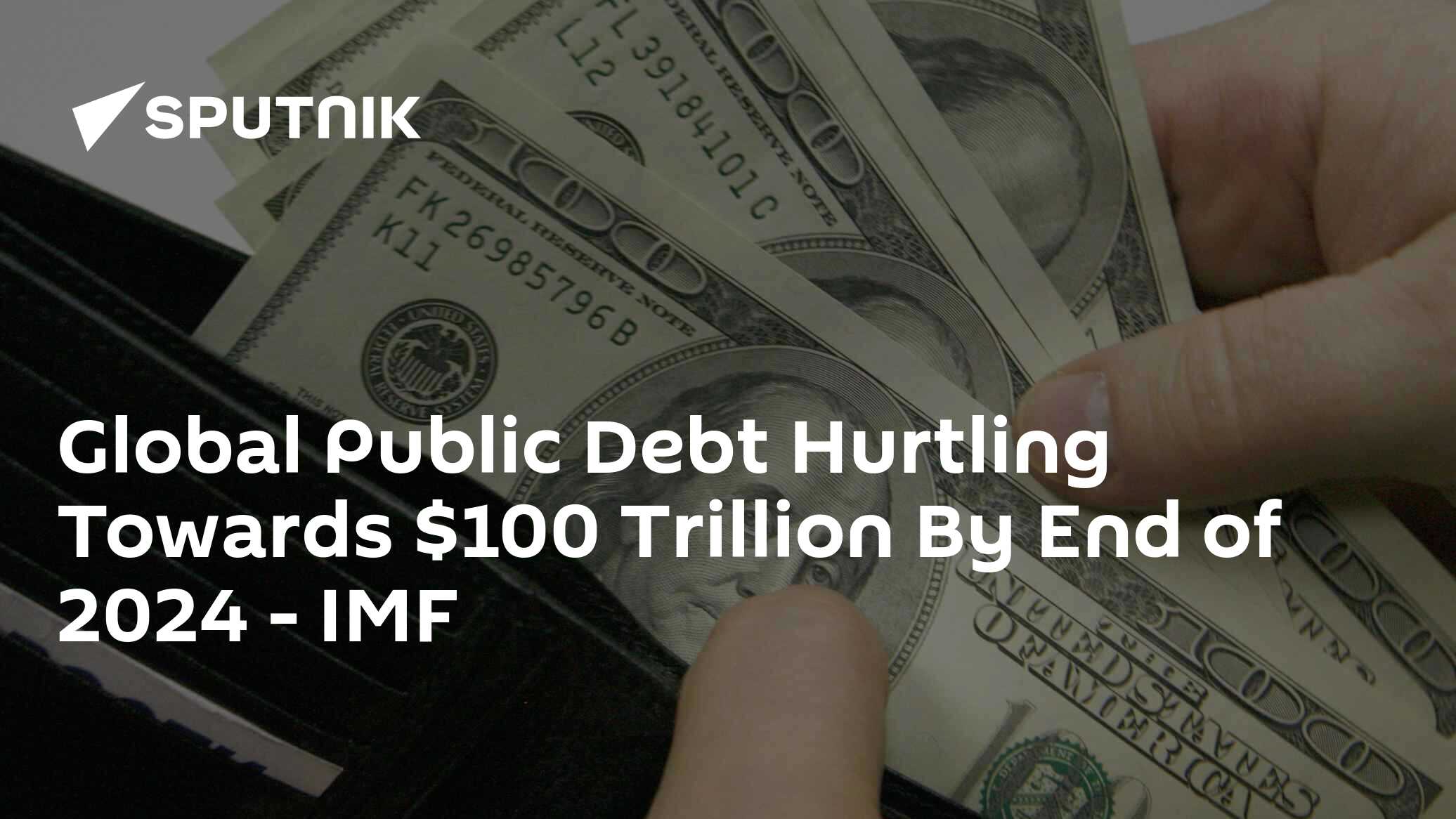 Global Public Debt Hurtling Towards $100 Trillion By End of 2024 - IMF