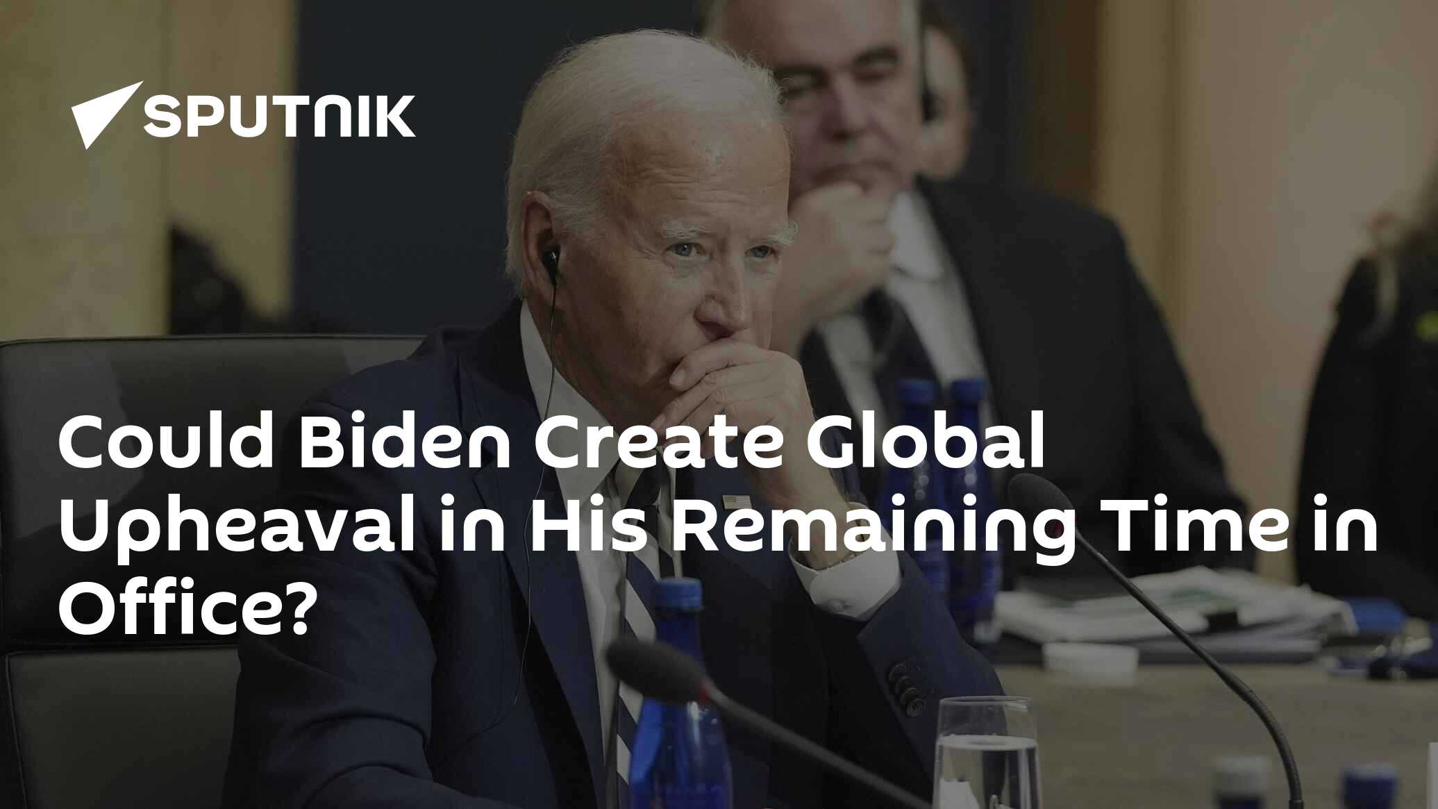 Could Biden Create Global Upheaval in His Remaining Time in Office?