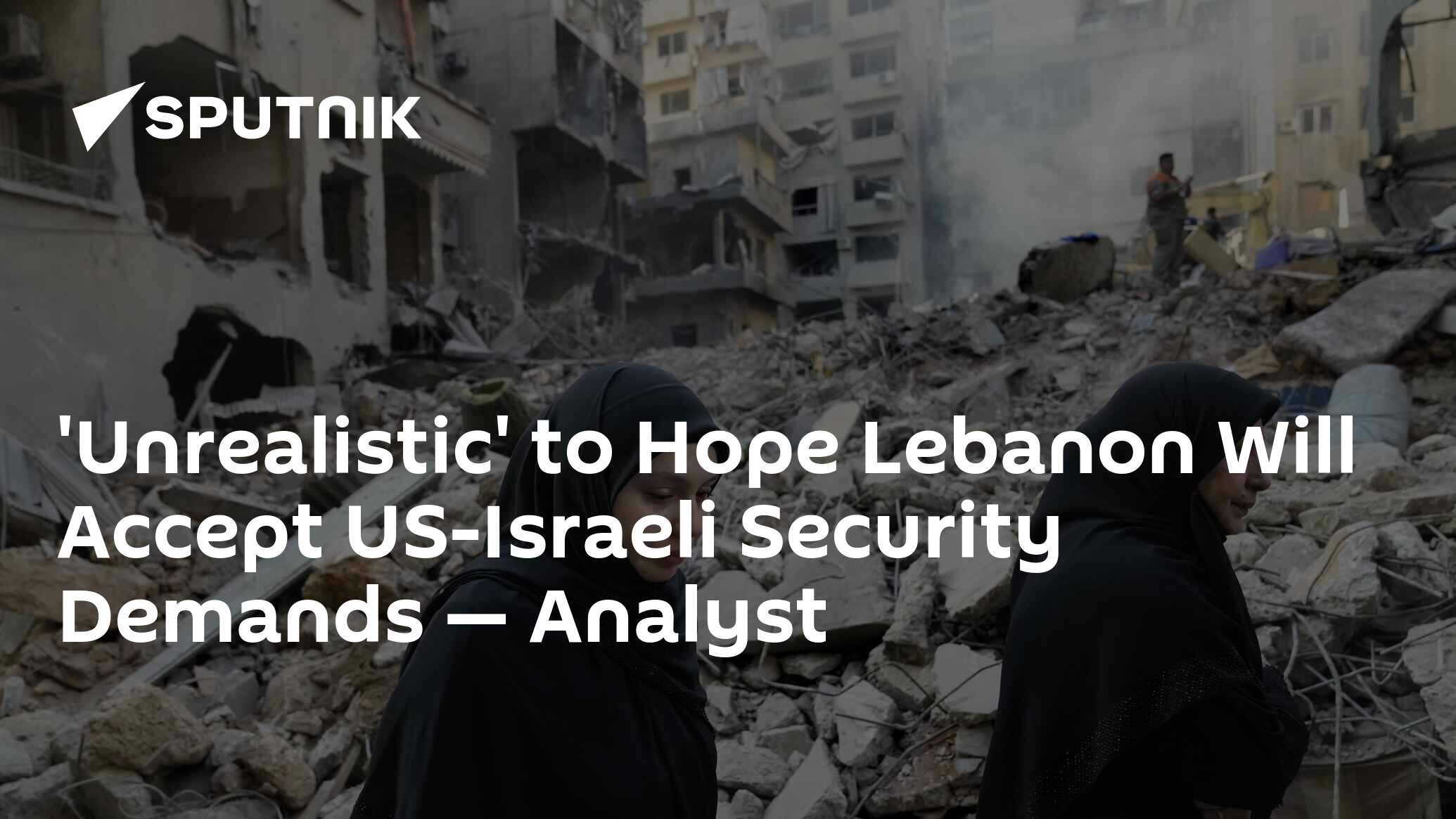 'Unrealistic' to Hope Lebanon Will Accept US-Israeli Security Demands ...
