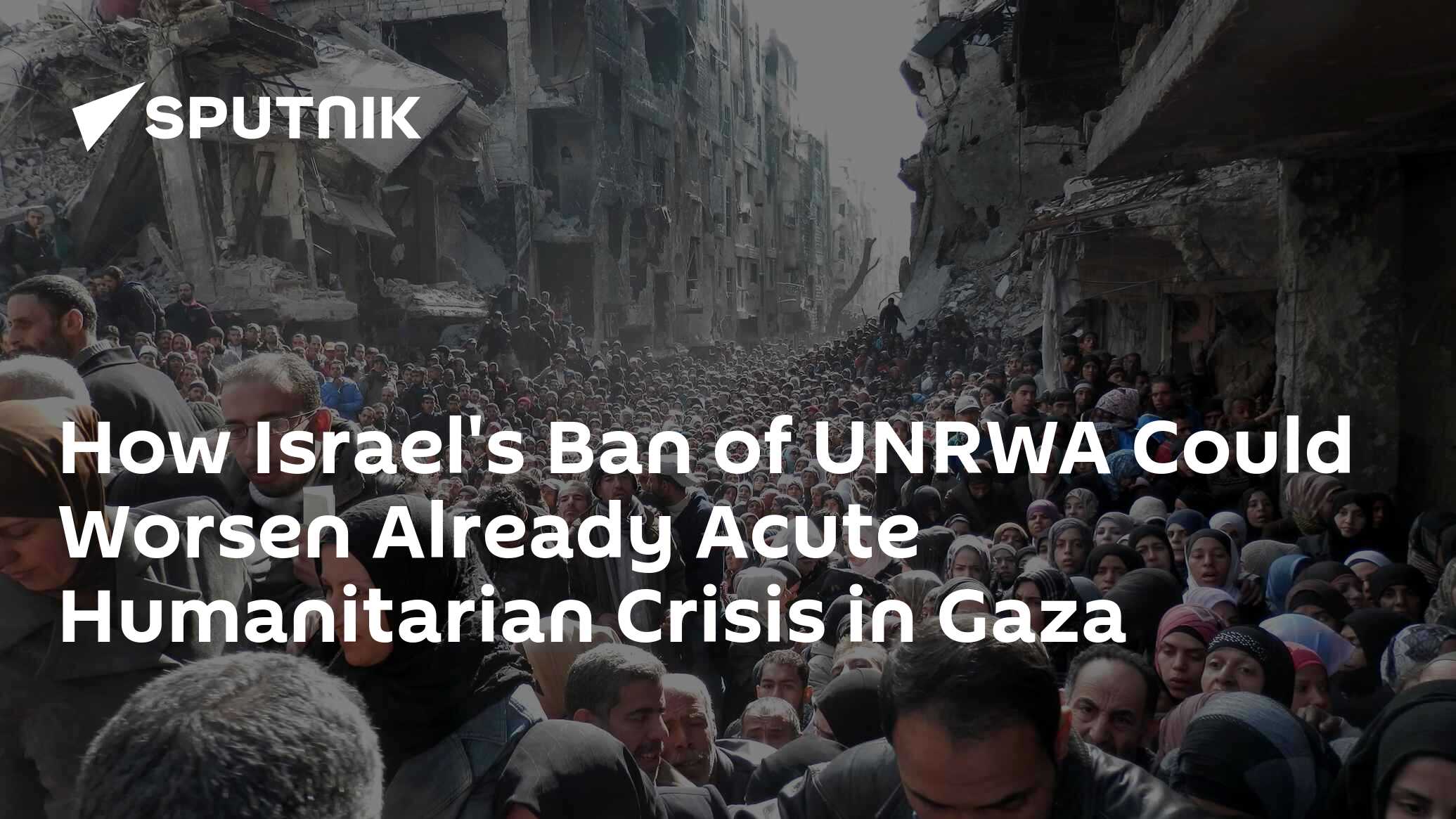 How Israel's Ban of UNRWA Could Worsen Already Acute Humanitarian ...