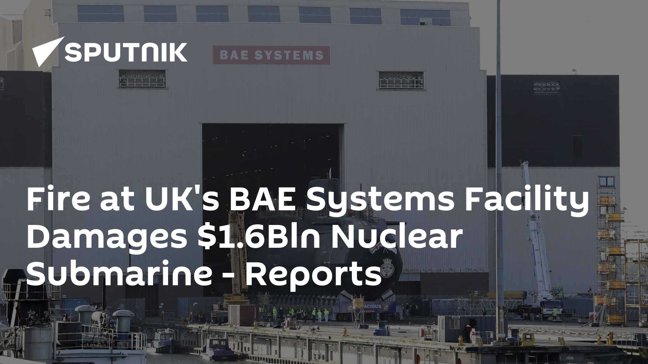 Fire at UK's BAE Systems Facility Damages $1.6Bln Nuclear Submarine ...