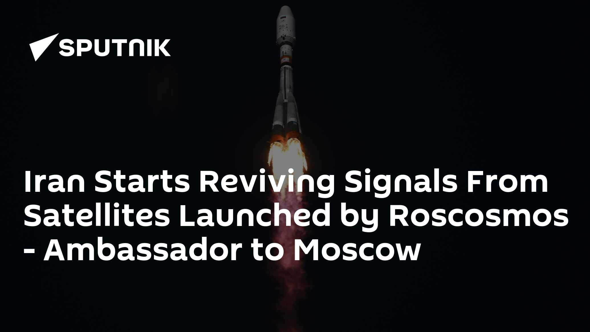 Iran Starts Reviving Signals From Satellites Launched by Roscosmos ...