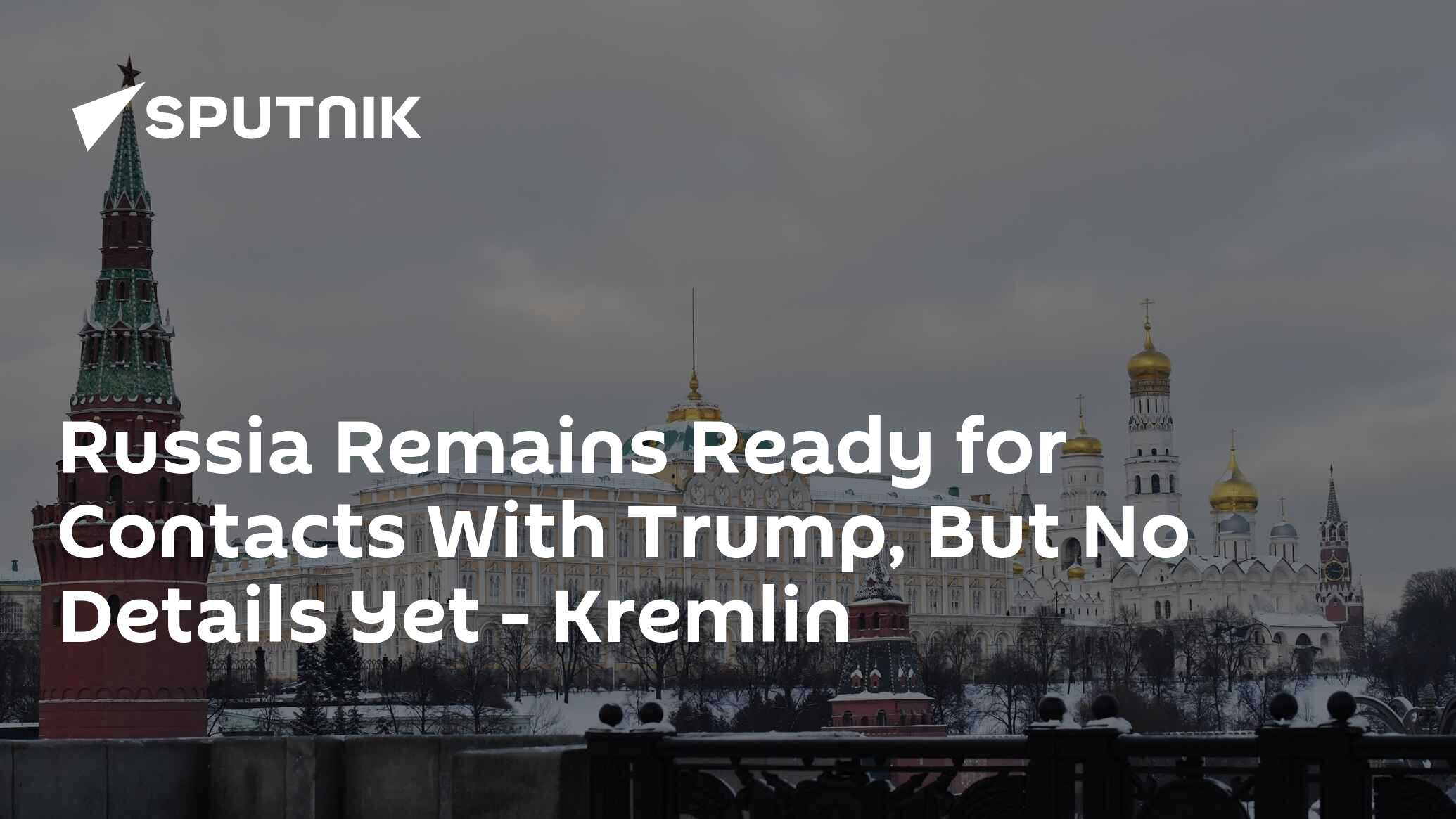 Russia Remains Ready for Contacts With Trump, But No Details Yet - Kremlin