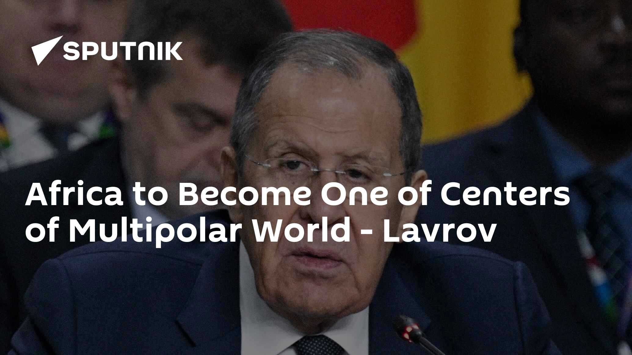 Africa to Become One of Centers of Multipolar World - Lavrov