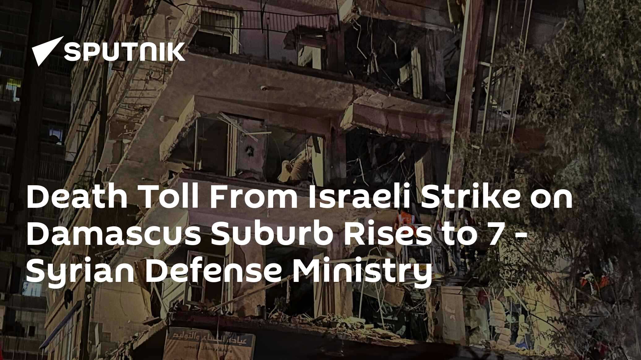Death Toll From Israeli Strike on Damascus Suburb Rises to 7 - Syrian ...