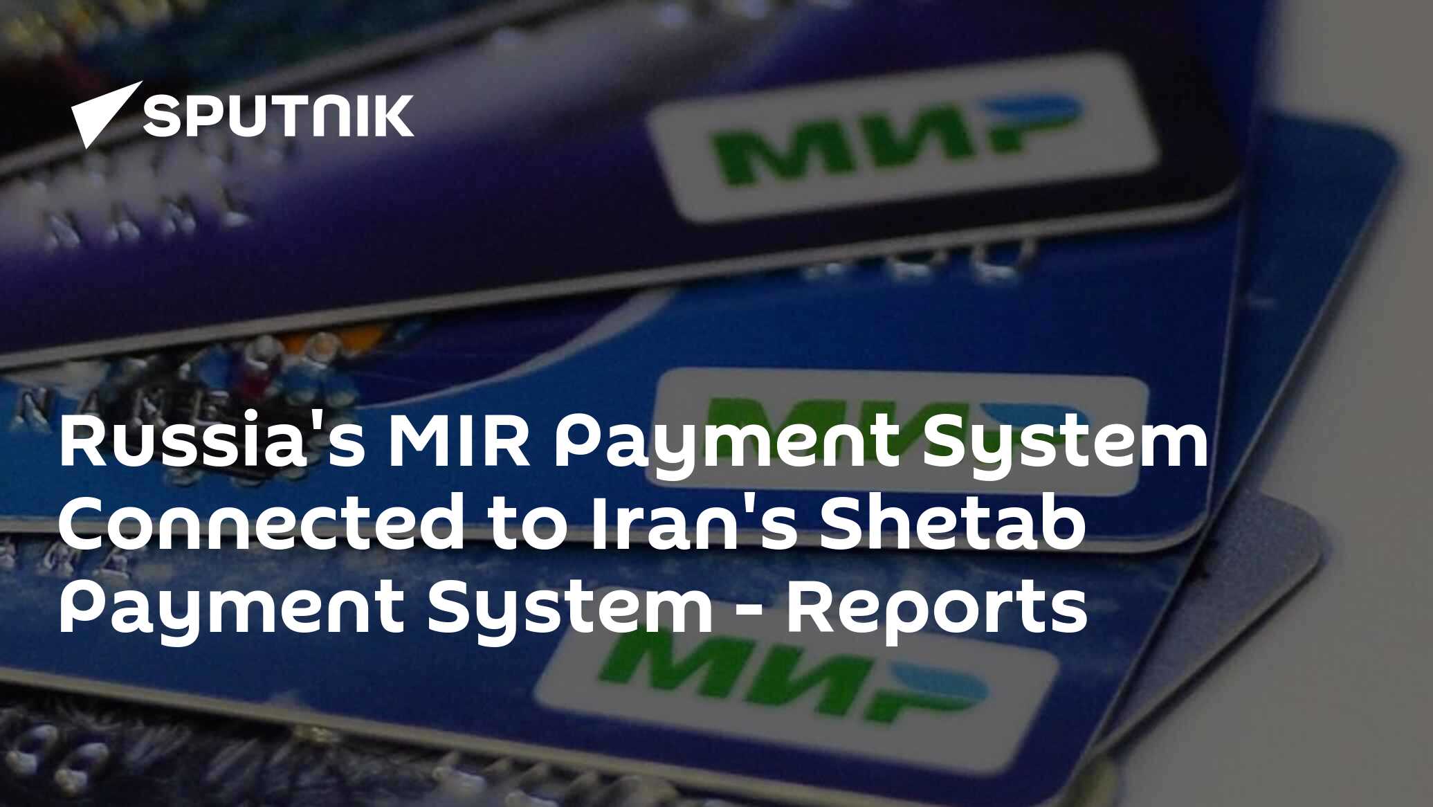 Russia's MIR Payment System Connected to Iran's Shetab Payment System ...