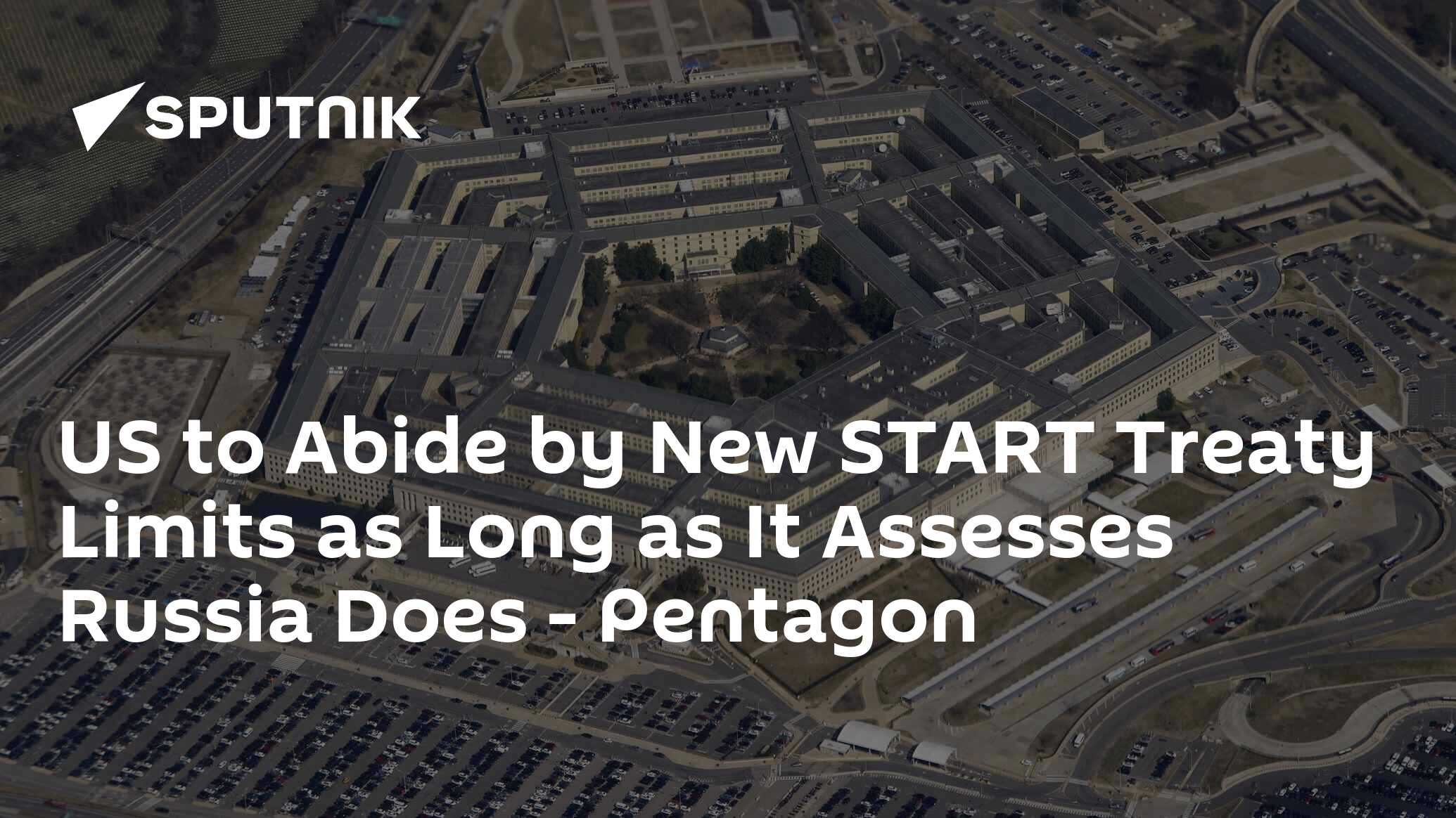 US to Abide by New START Treaty Limits as Long as It Assesses Russia ...