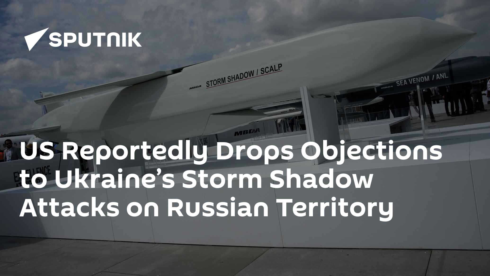 US Reportedly Drops Objections to Ukraine’s Storm Shadow Attacks on ...