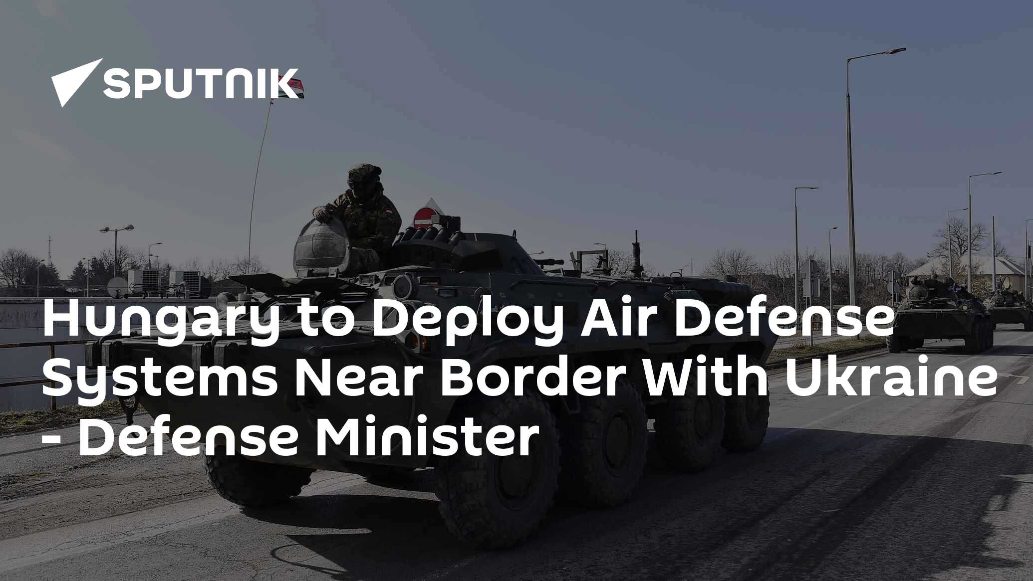 Hungary to Deploy Air Defense Systems Near Border With Ukraine ...