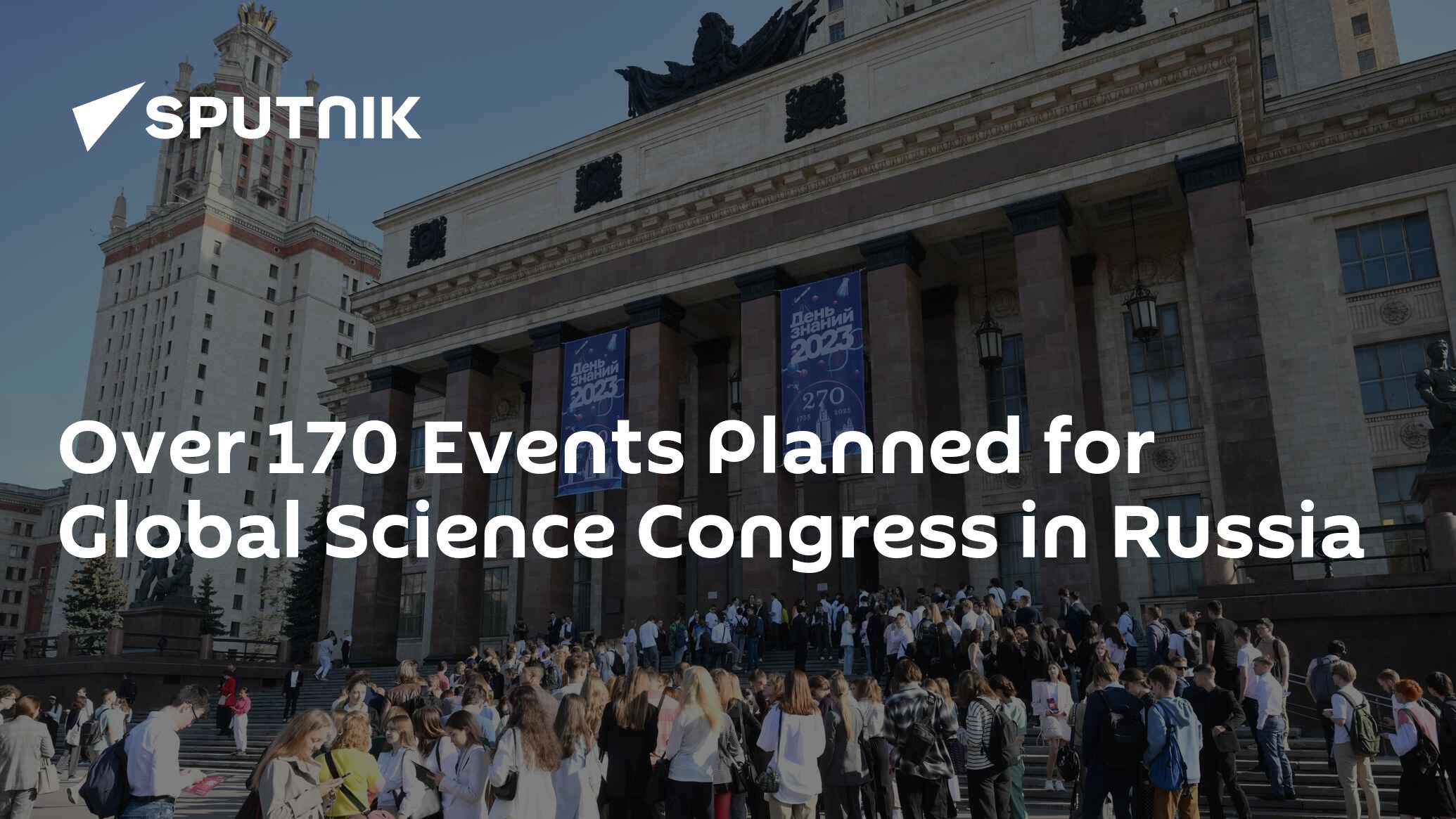 Over 170 Events Planned for Global Science Congress in Russia