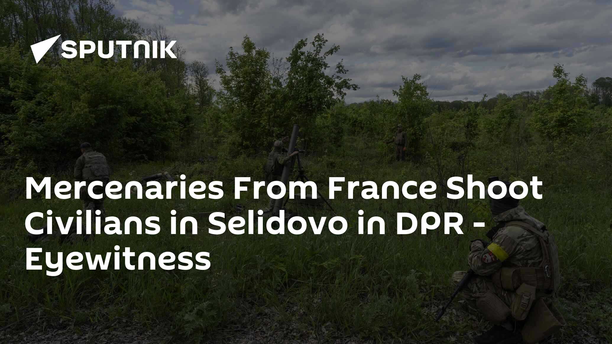 Mercenaries From France Shoot Civilians in Selidove in DPR - Eyewitness