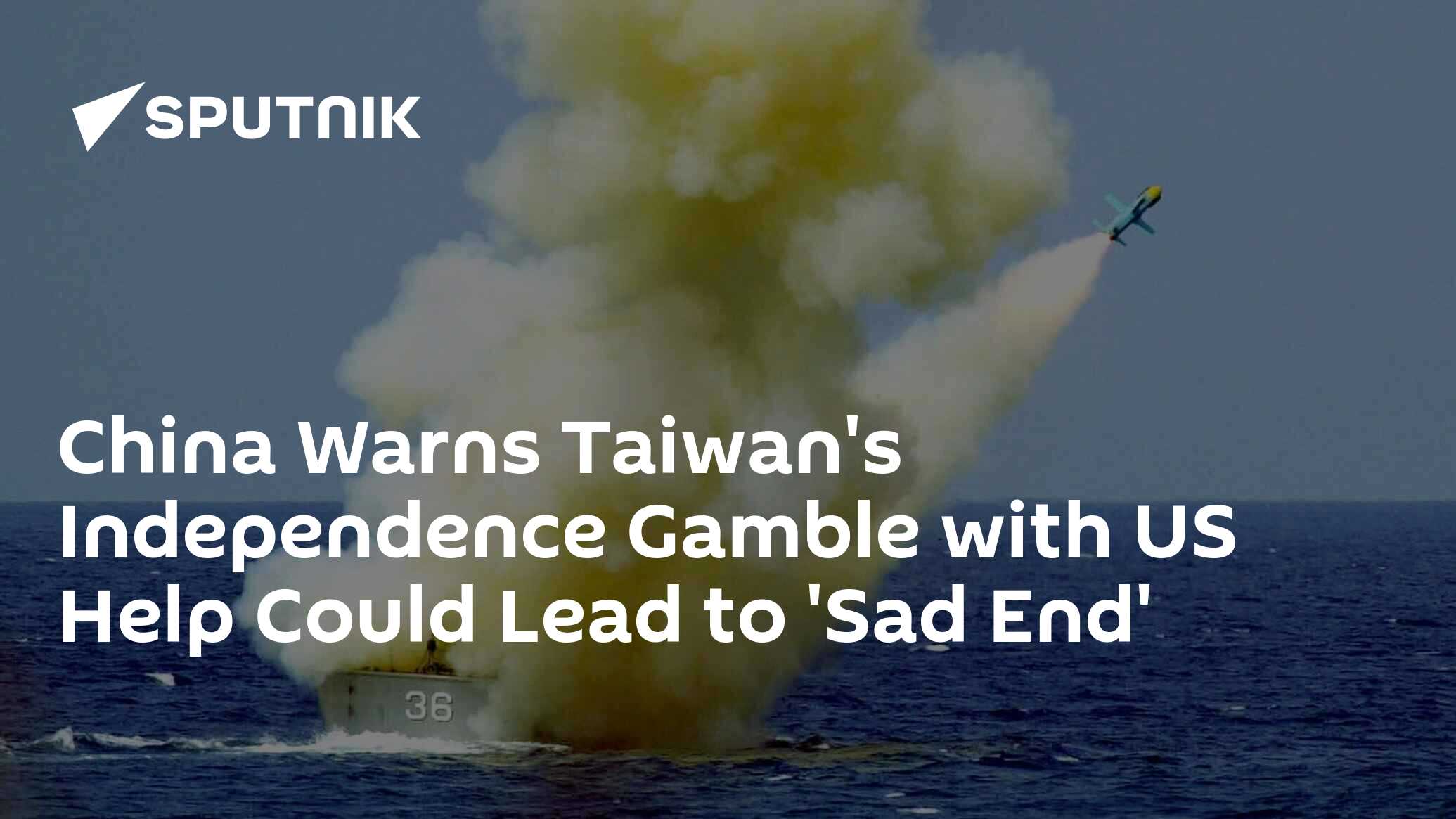 Taiwan's Attempts to Gain Independence With Help of US to Lead to 'Sad ...