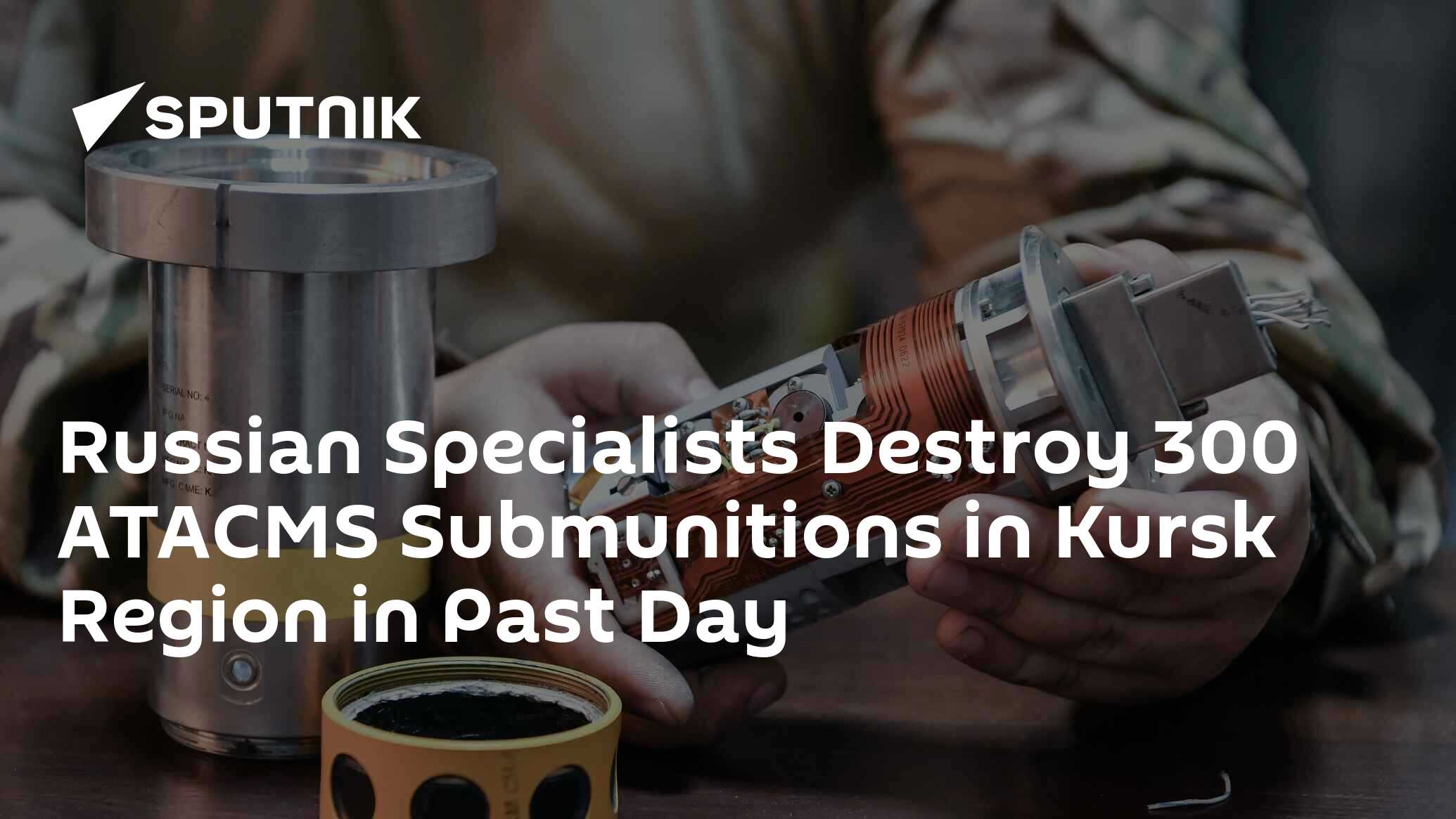 Russian Specialists Destroy 300 ATACMS Submunitions in Kursk Region in Past Day