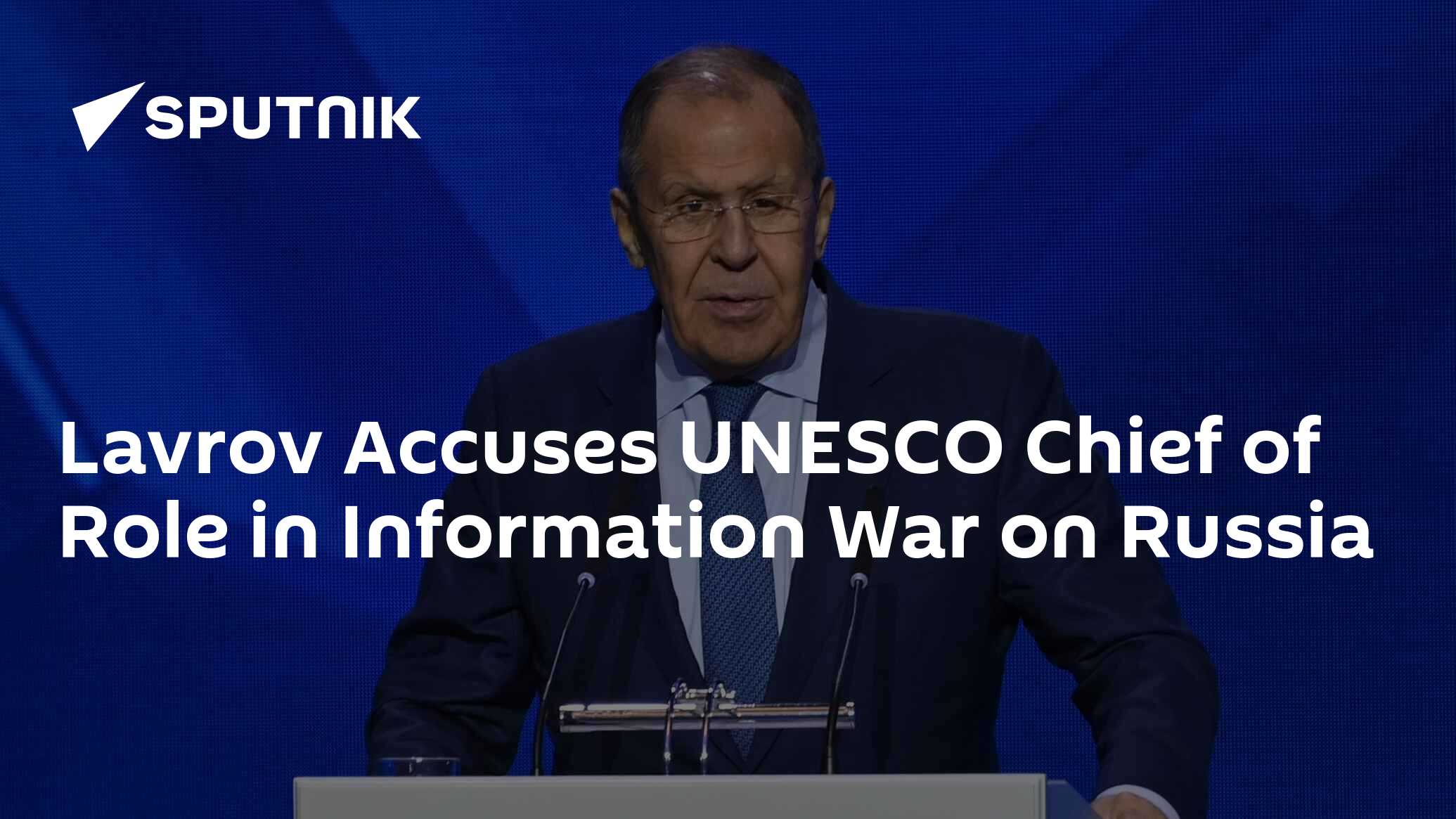 Lavrov Accuses UNESCO Chief of Role in Information War on Russia