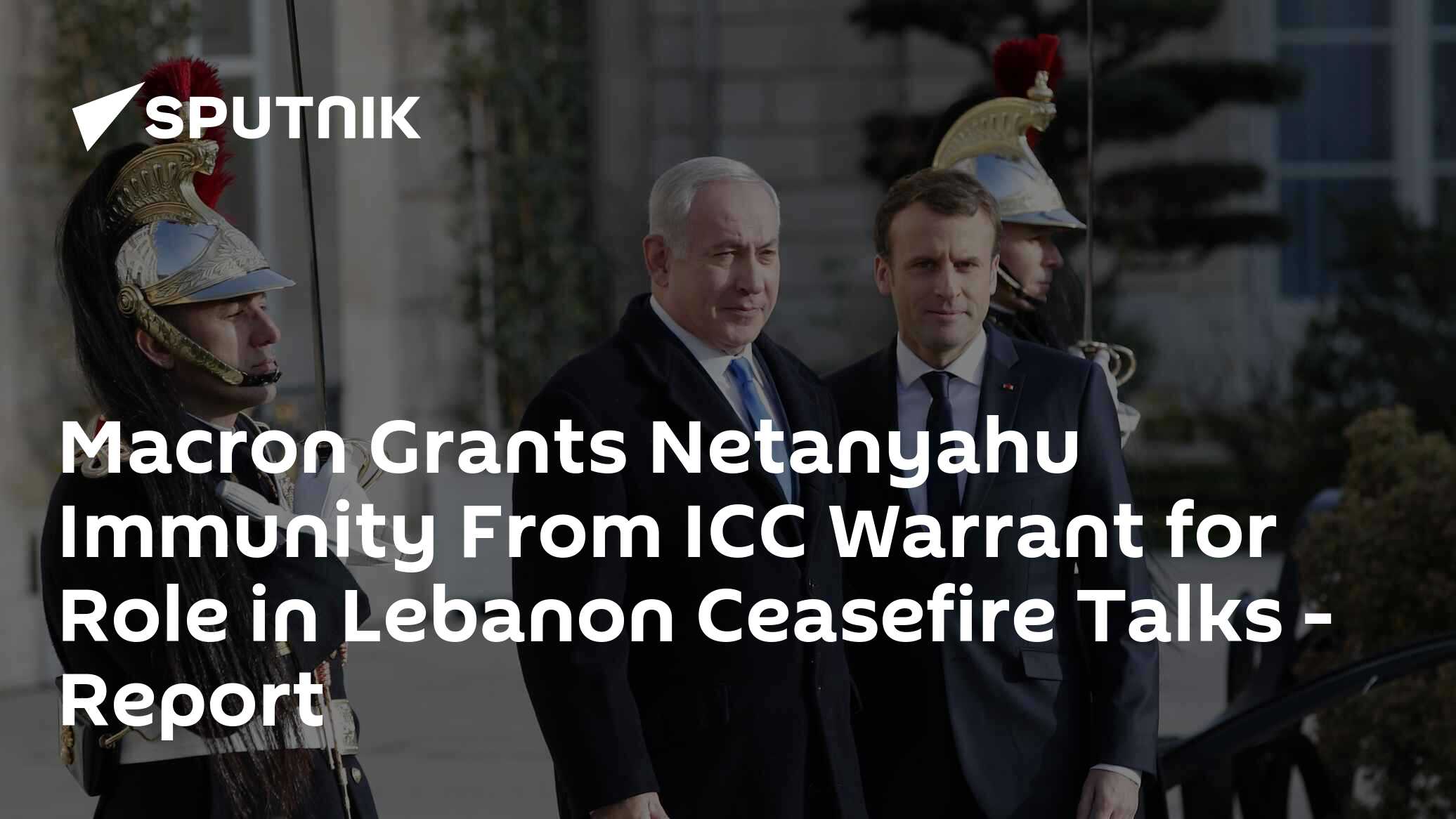 Macron Grants Netanyahu Immunity From ICC Warrant for Role in Lebanon ...