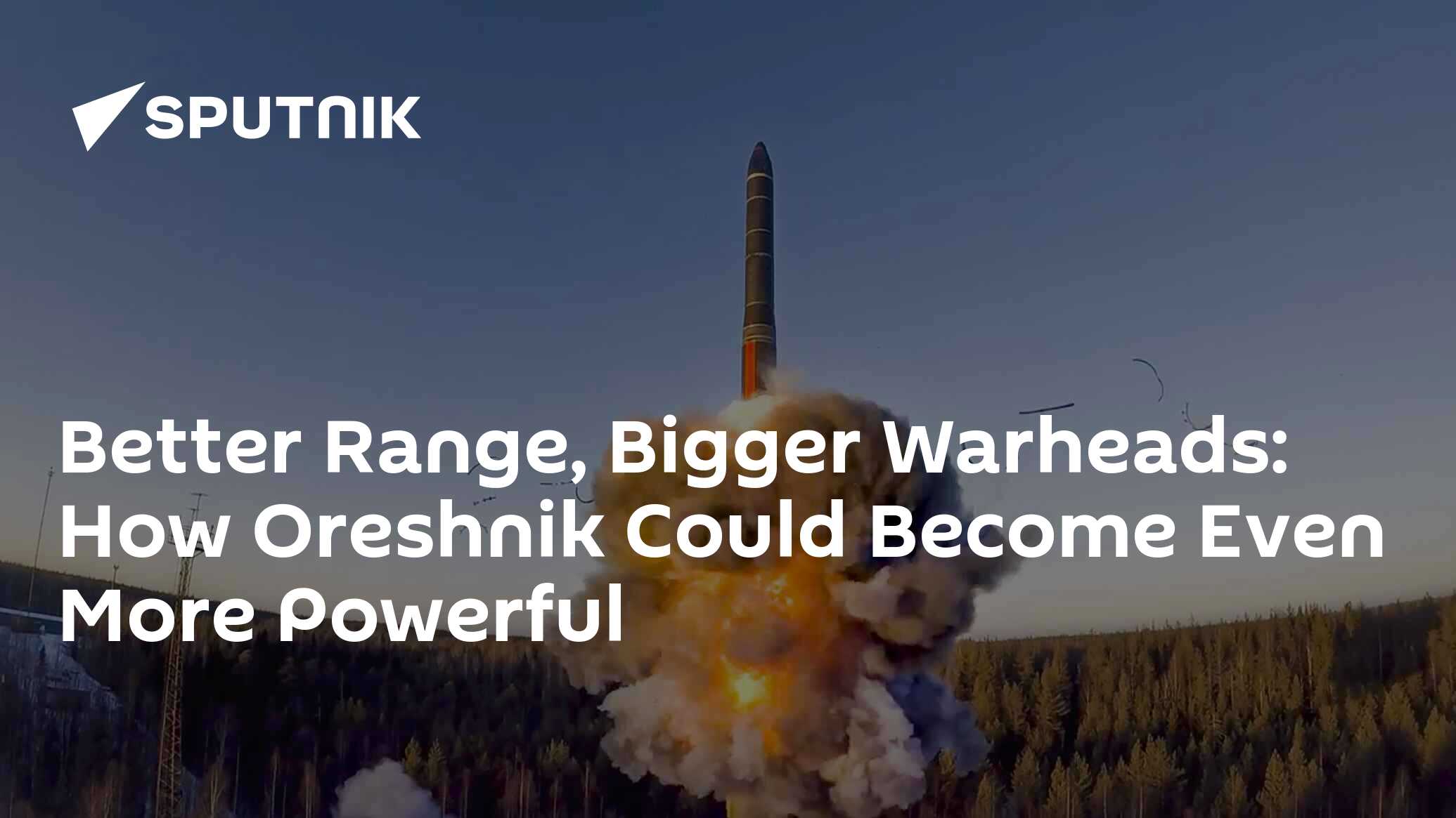 Better Range, Bigger Warheads: How Oreshnik Could Become Even More Ominous