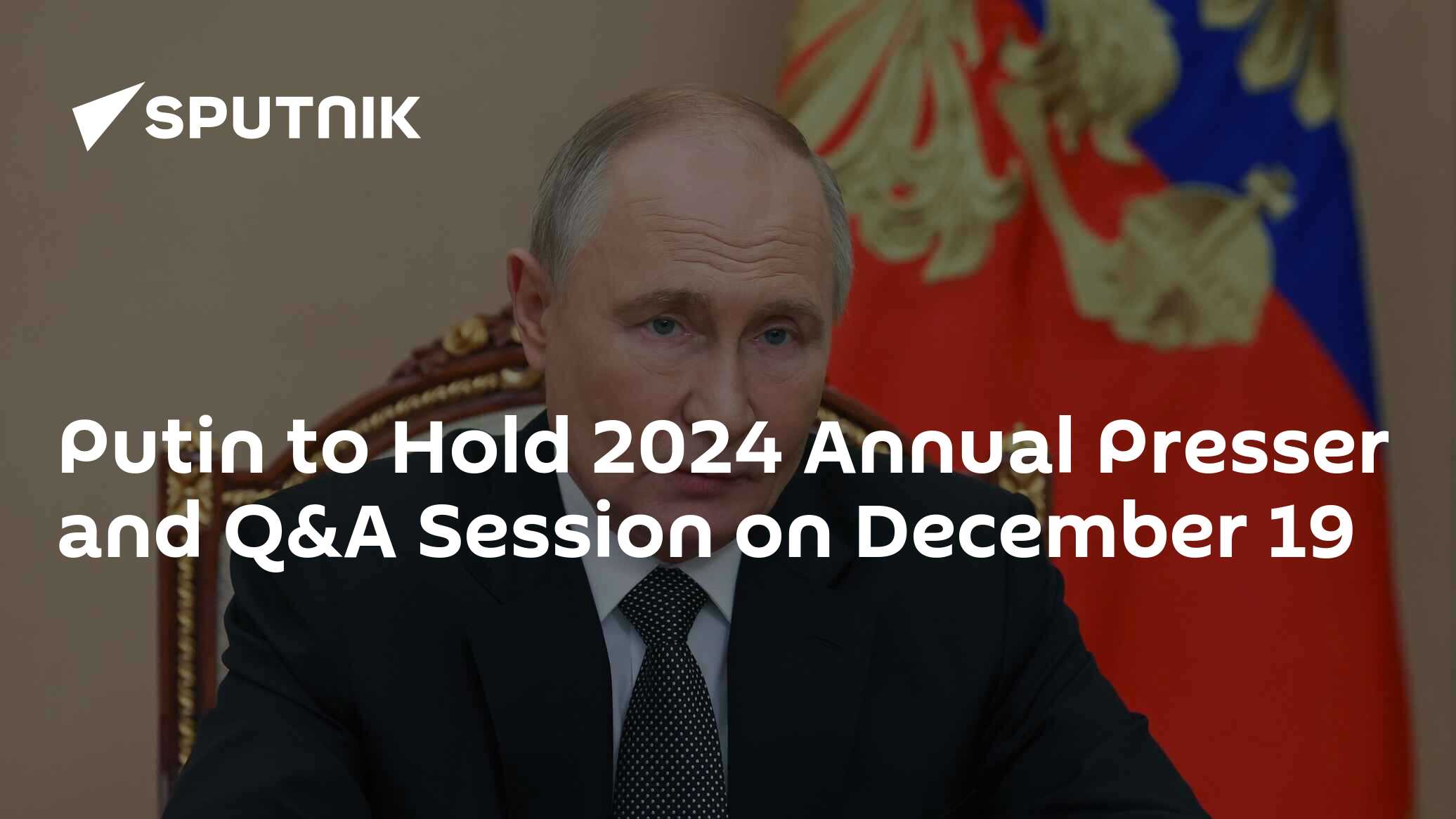 Putin to Hold 2024 Annual Presser and Q&A Session on December 19