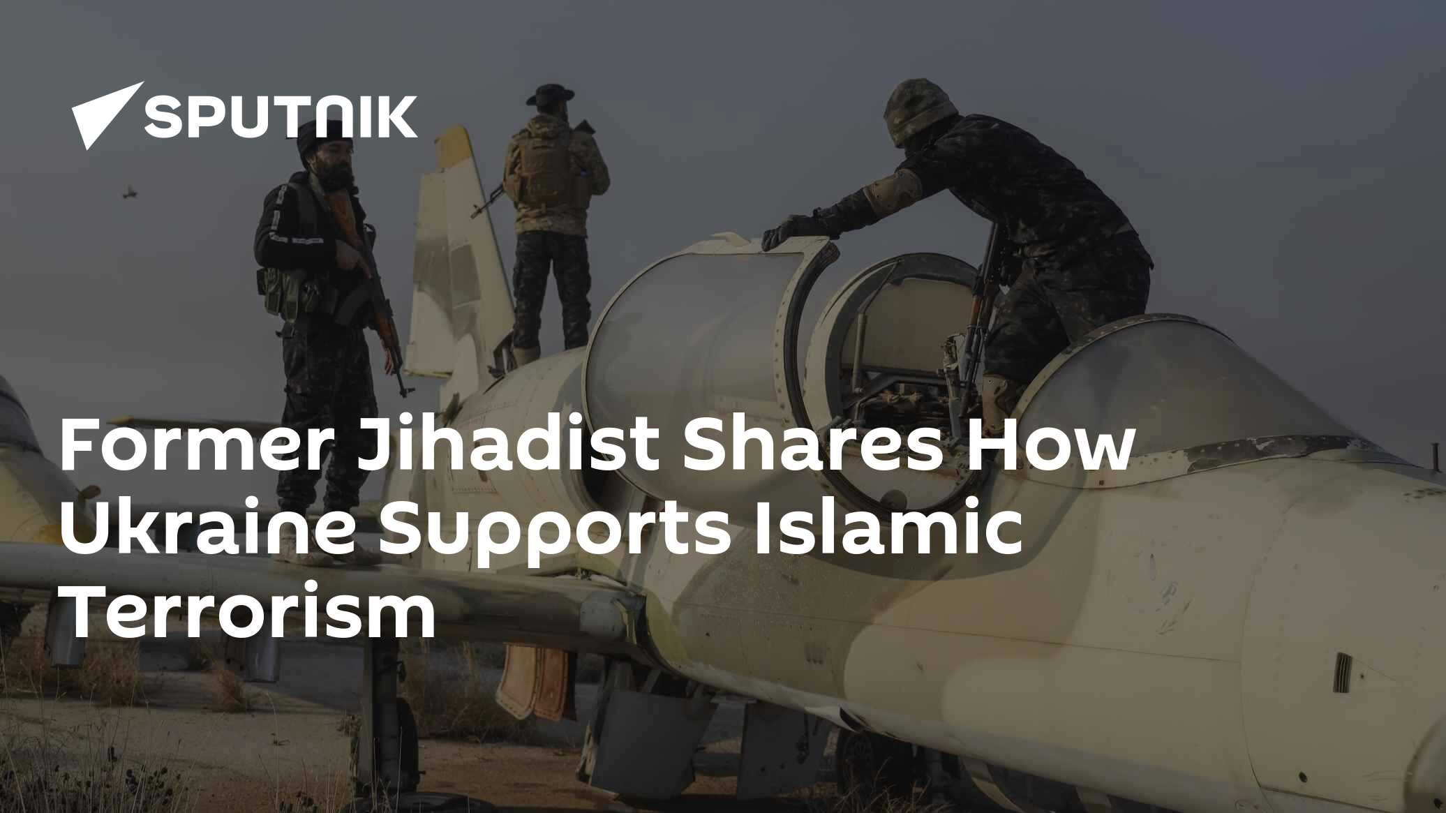 Former Jihadist Shares How Ukraine Supports Islamic Terrorism