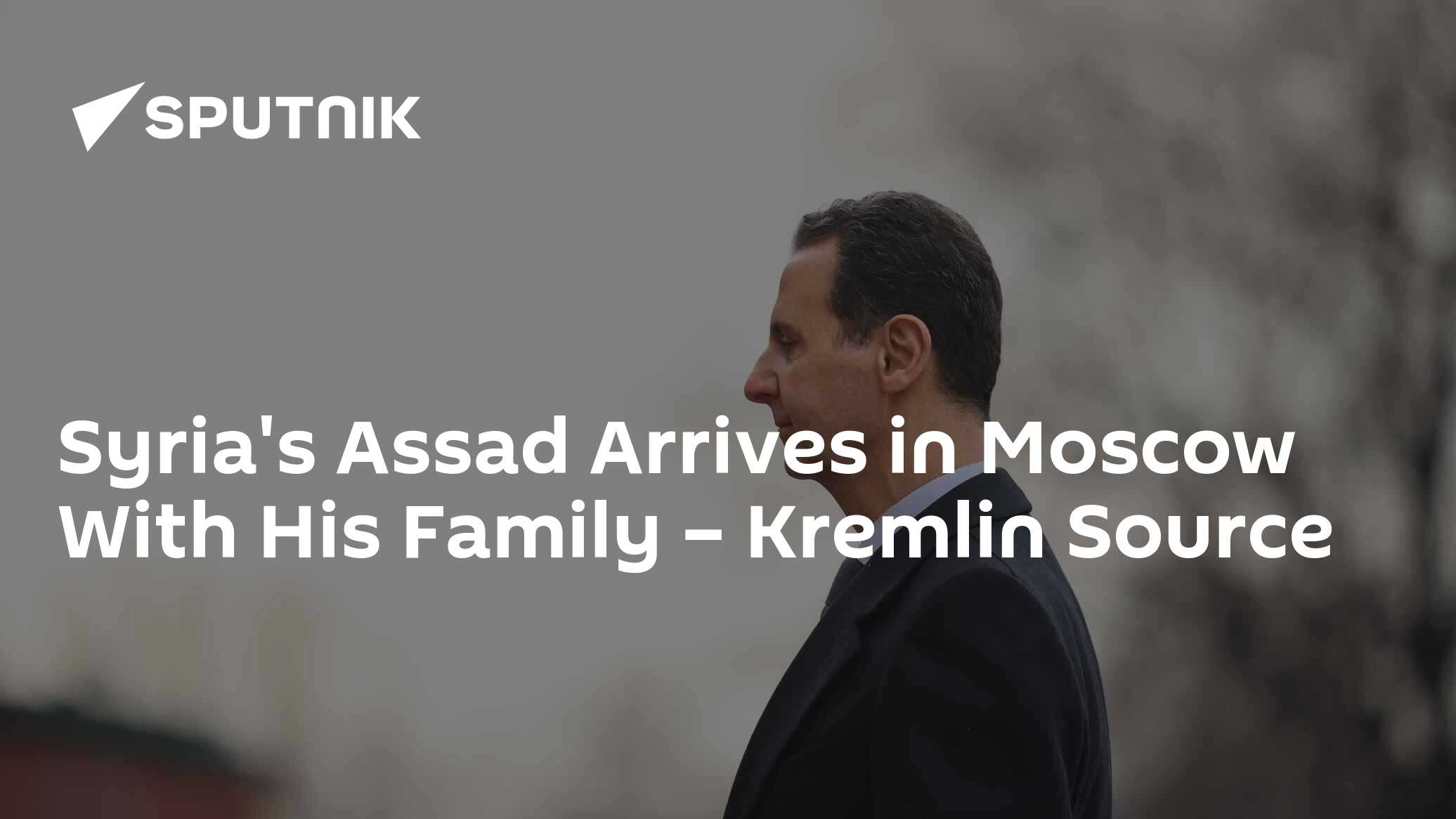 Syria's Assad Arrives in Moscow With His Family – Kremlin Source