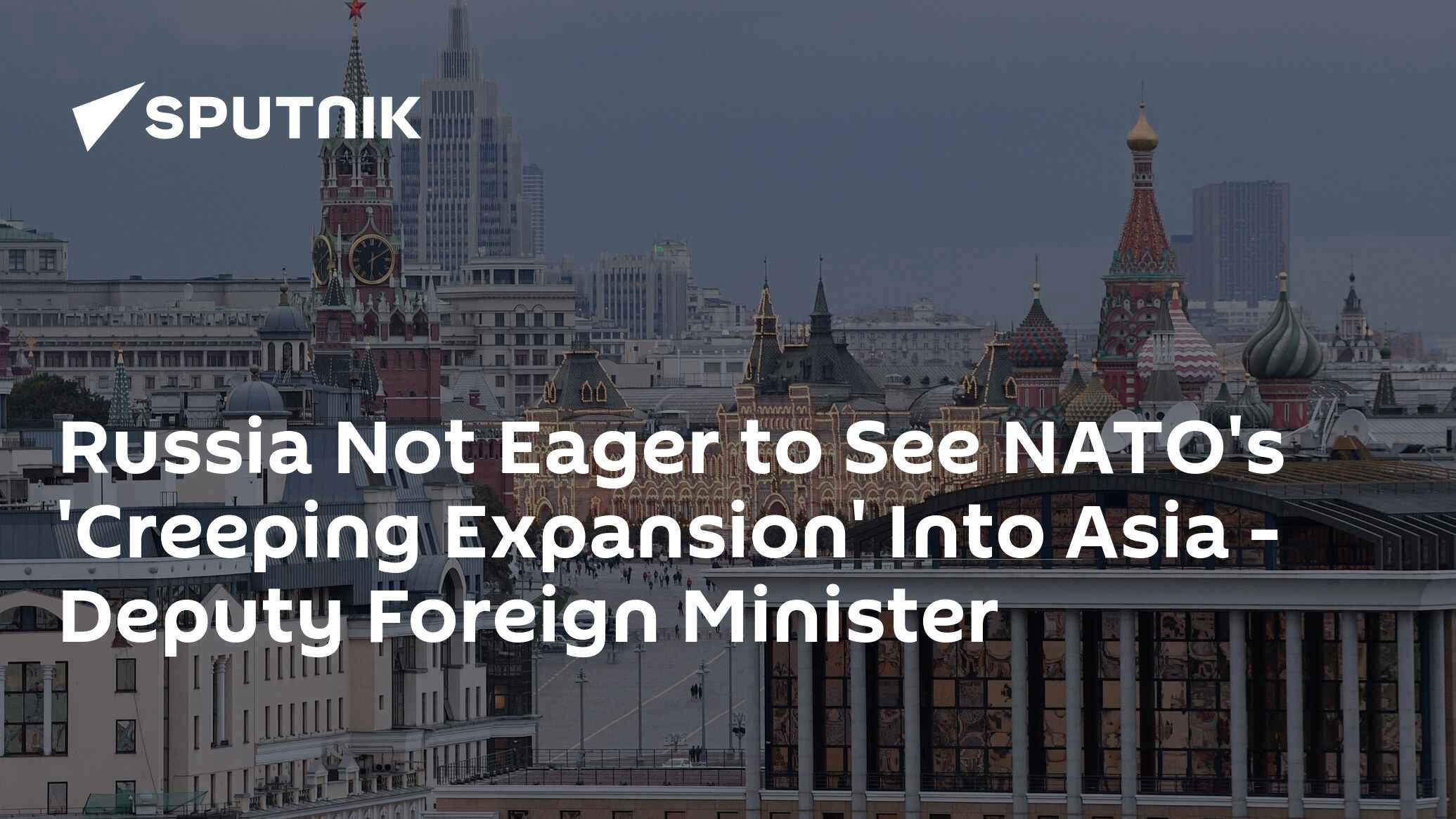 Russia Not Eager to See NATO's 'Creeping Expansion' Into Asia - Deputy ...