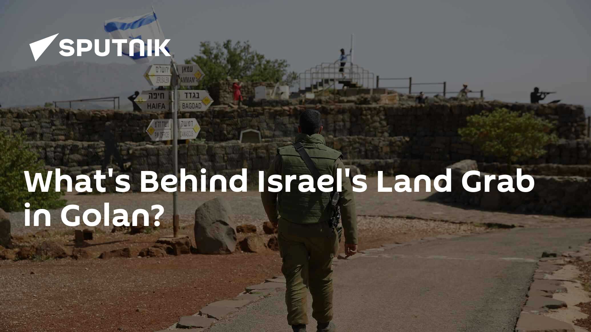 What's Behind Israel's Land Grab in Golan?