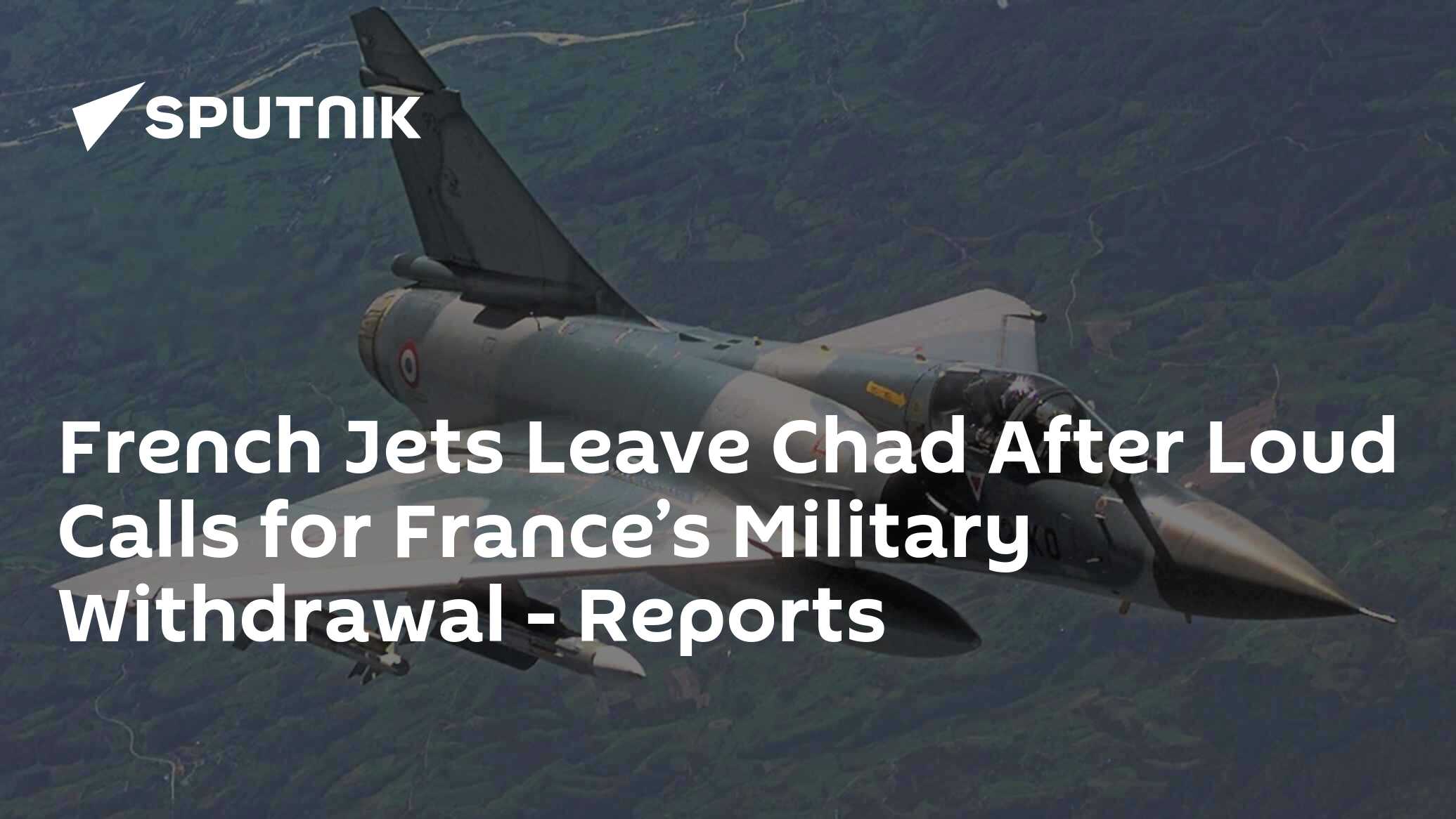 French Jets Leave Chad After Loud Calls for France’s Military ...