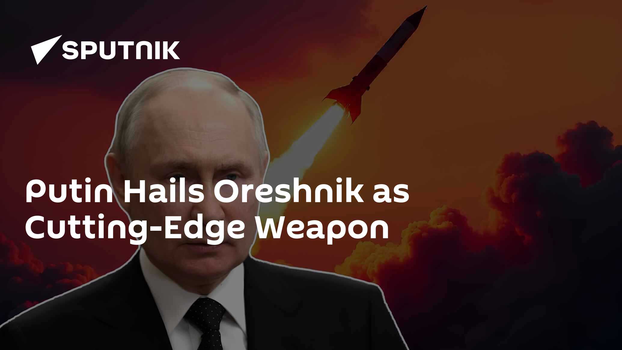 Putin Hails Oreshnik as Cutting-Edge Weapon