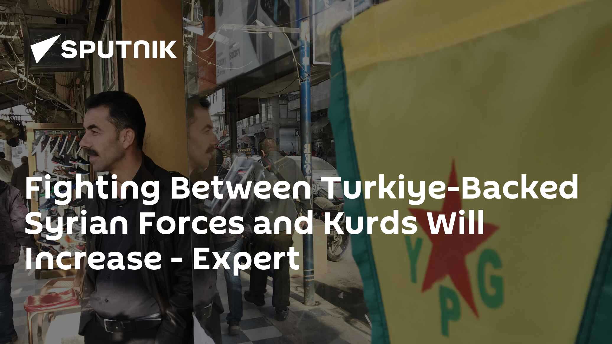 Fighting Between Turkiye-Backed Syrian Forces and Kurds Will Increase ...