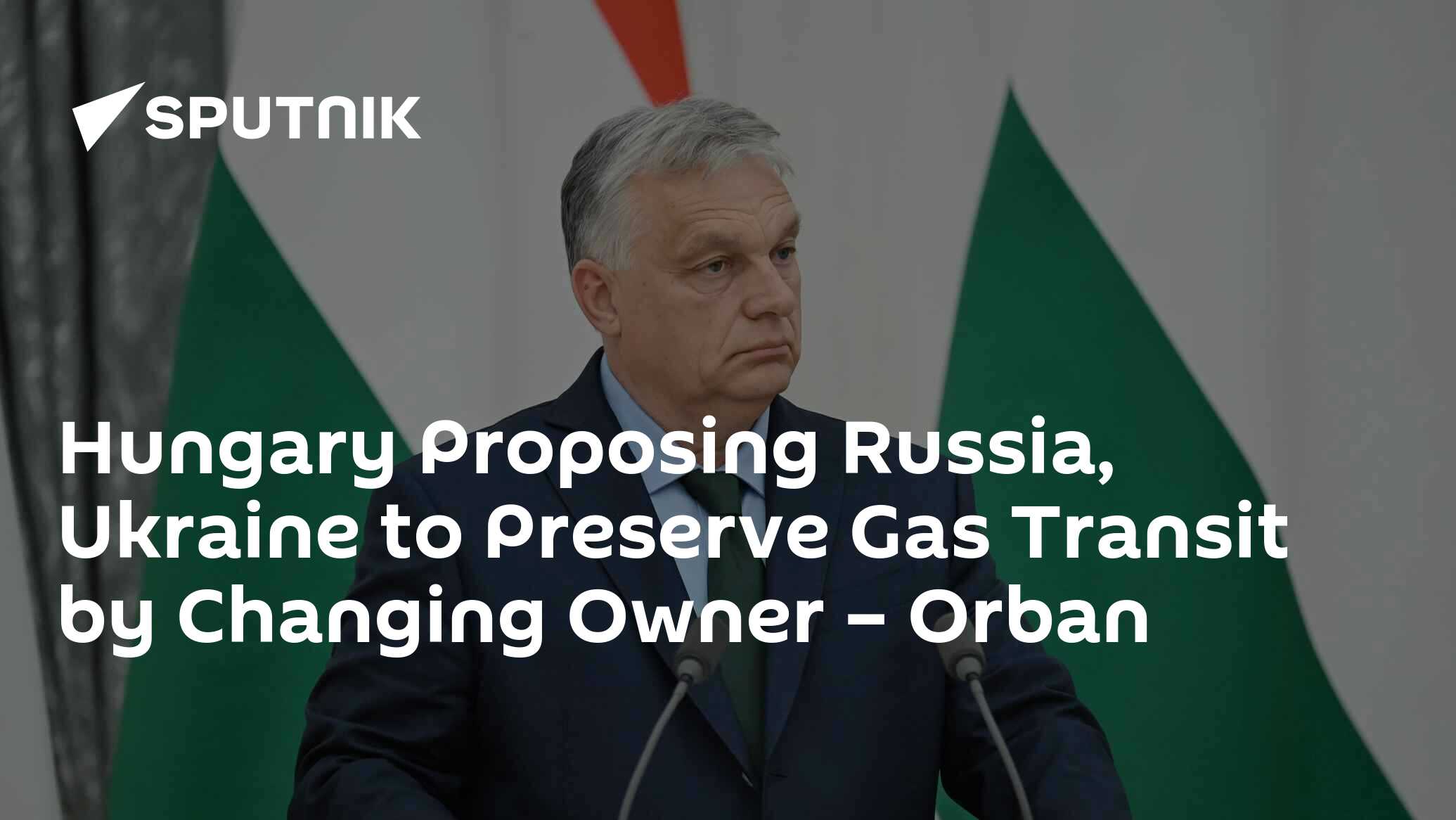 Hungary Proposing Russia, Ukraine to Preserve Gas Transit by Changing Owner – Orban