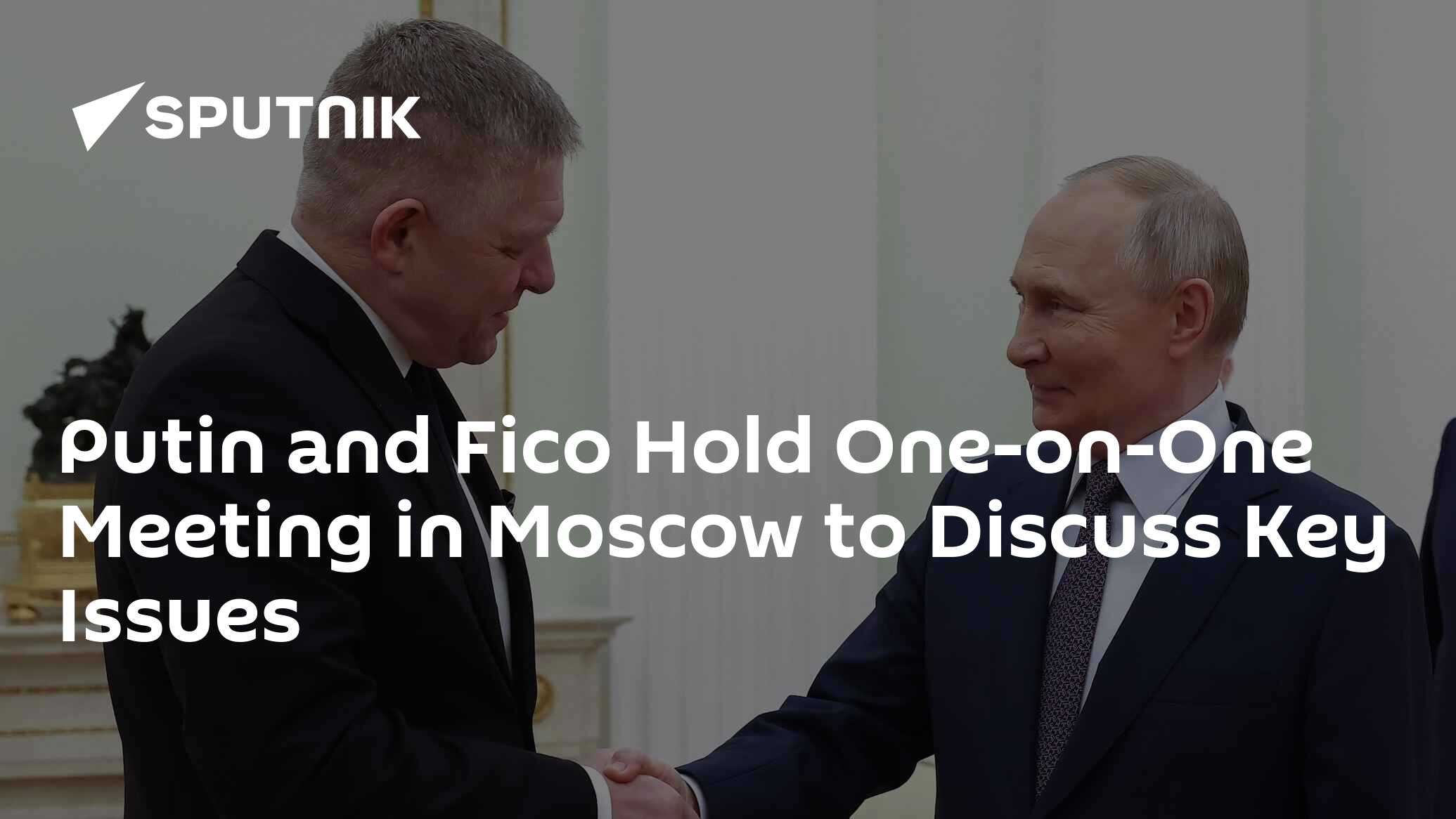 Putin and Fico Hold One-on-One Meeting in Moscow to Discuss Key Issues