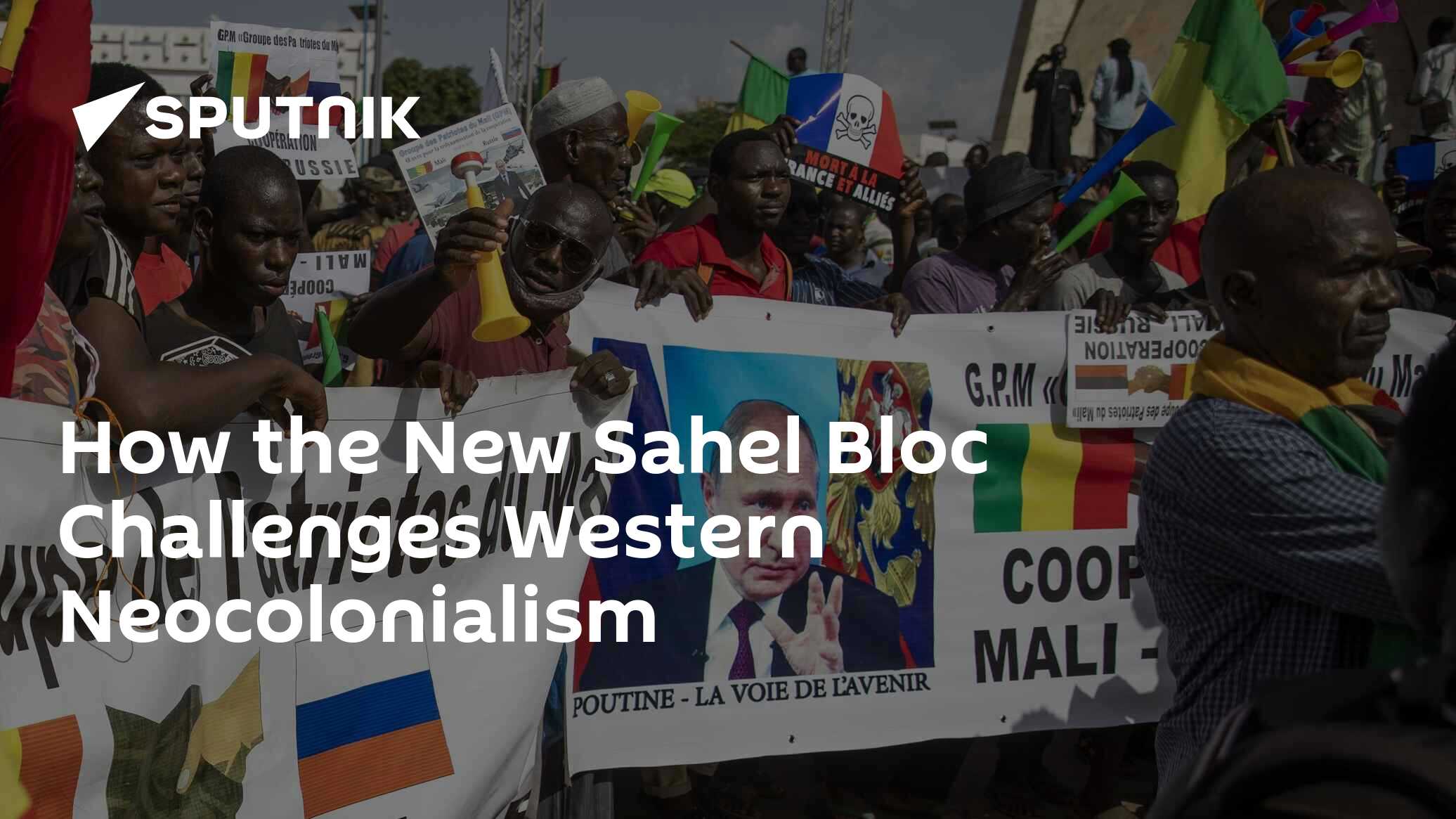 How the New Sahel Bloc Challenges Western Neocolonialism
