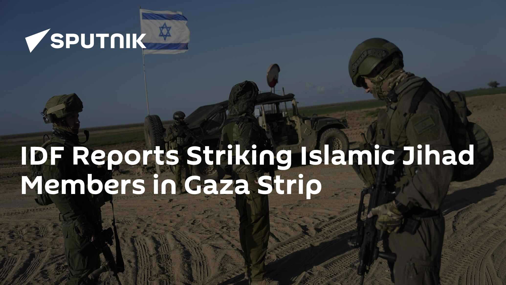 IDF Reports Striking Islamic Jihad Members in Gaza Strip