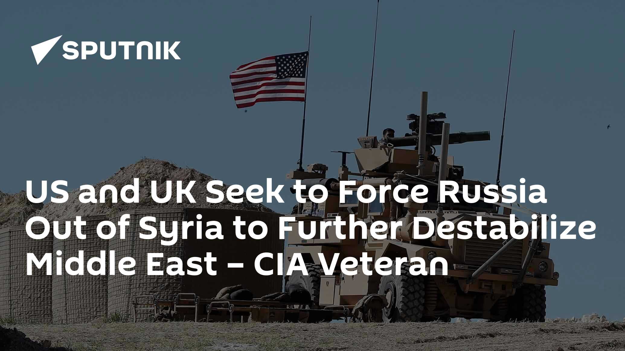 US and UK Seek to Force Russia Out of Syria to Further Destabilize ...