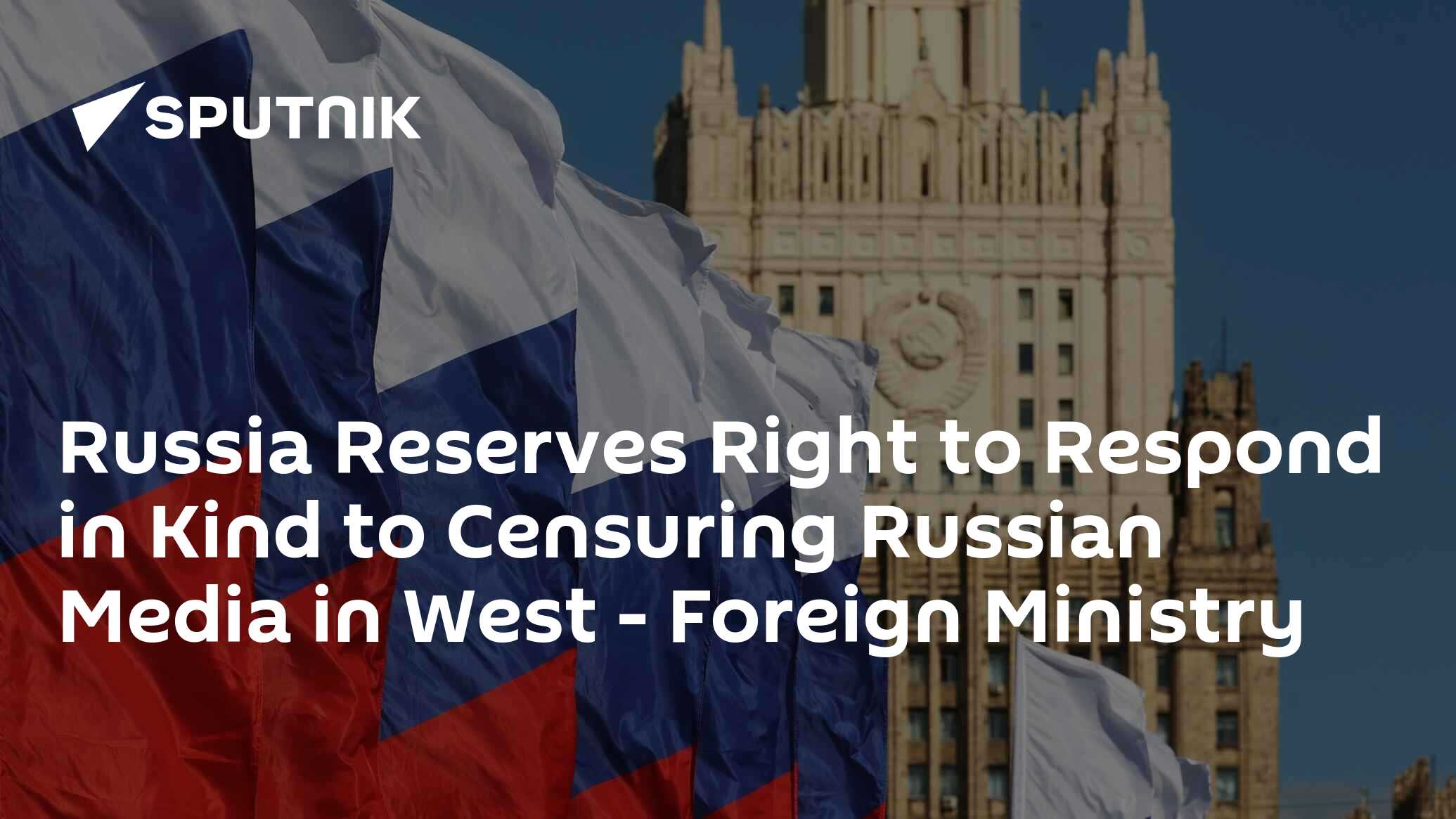 Russia Reserves Right to Respond in Kind to Censuring Russian Media in ...