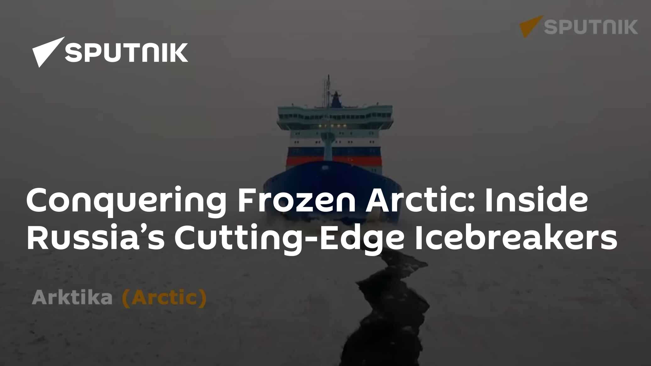 Conquering Frozen Arctic: Inside Russia’s Cutting-Edge Icebreakers