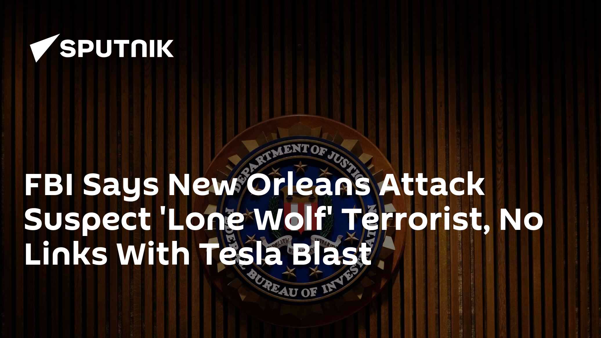FBI Says New Orleans Attack Suspect 'Lone Wolf' Terrorist, No Links ...
