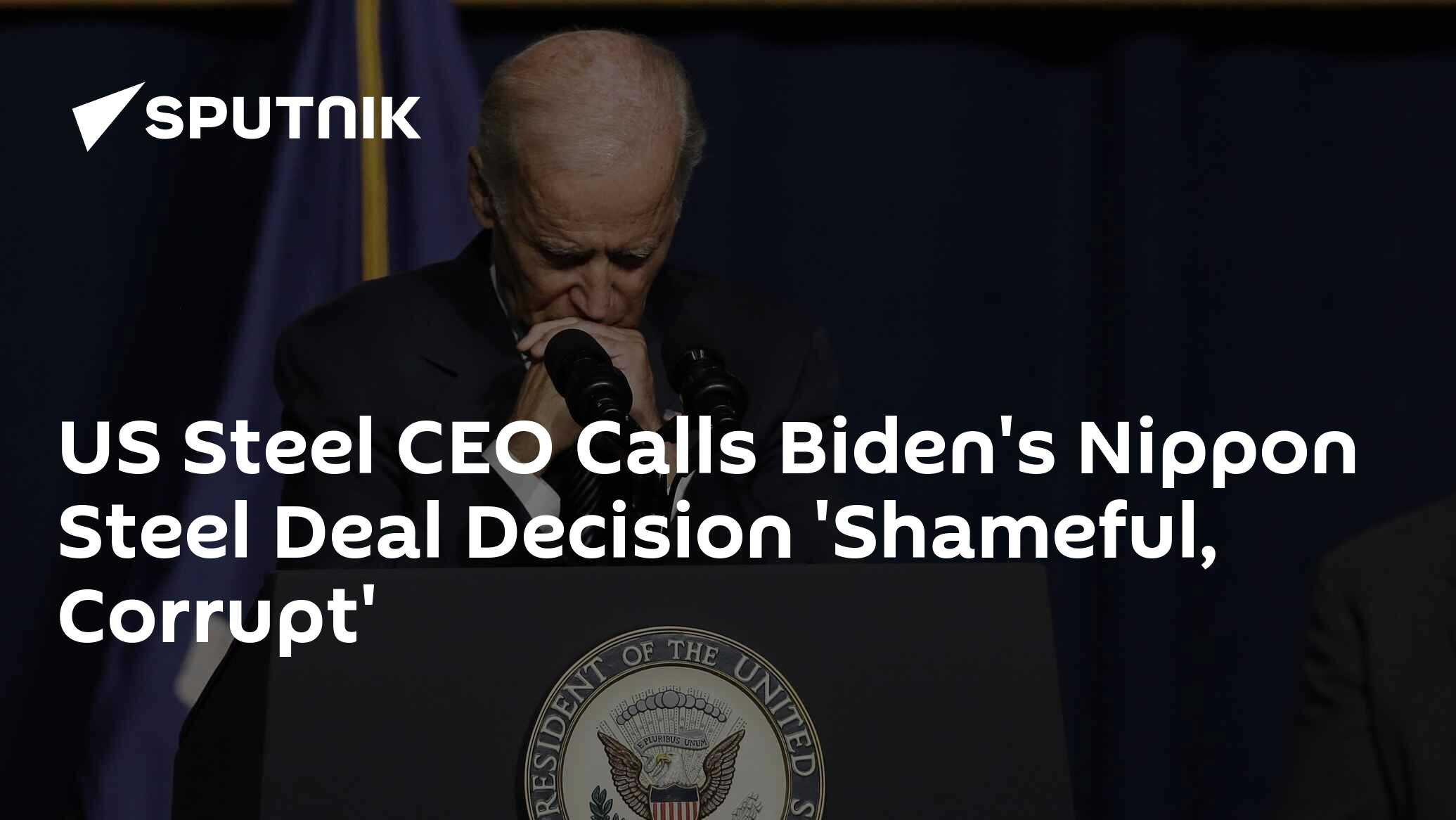 US Steel CEO Calls Biden's Nippon Steel Deal Decision 'Shameful, Corrupt'