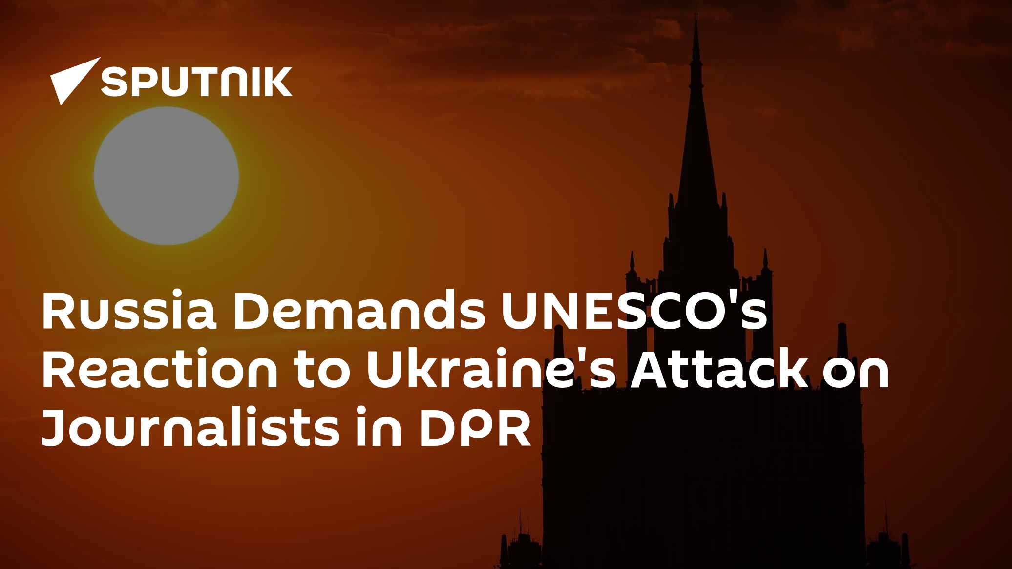 Russia Demands UNESCO's Reaction to Ukraine's Attack on Journalists in DPR