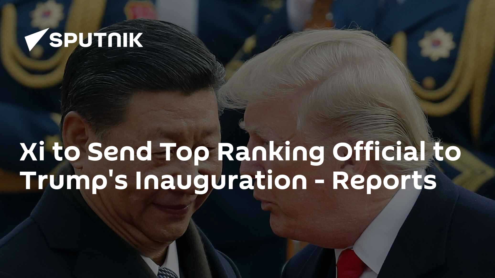 Xi to Send Top Ranking Official to Trump's Inauguration - Reports